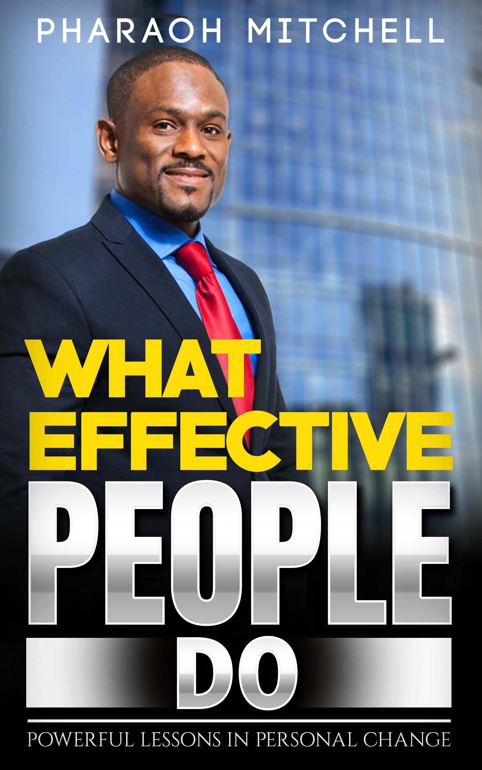 WHAT EFFECTIVE PEOPLE DO: POWER LESSONS IN POWER CHANGE by Pharaoh ...