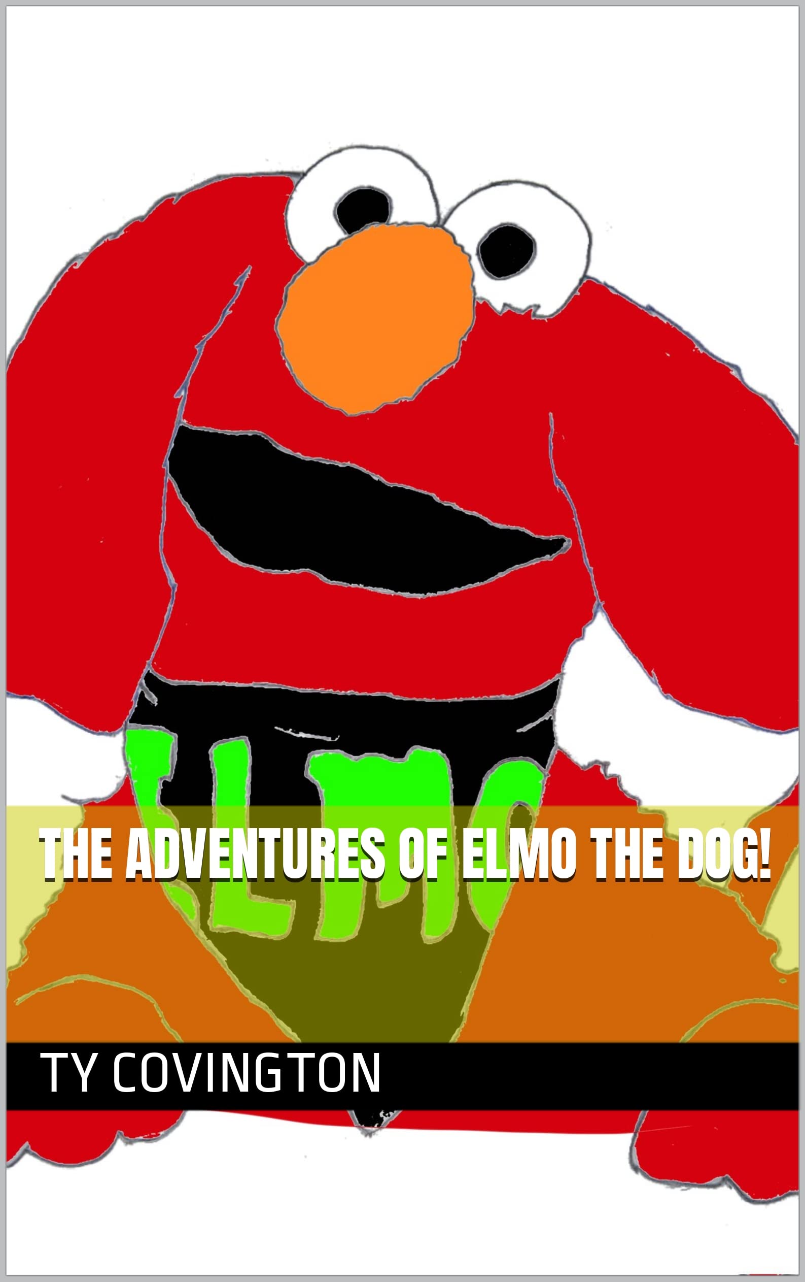 The adventures of Elmo the dog! (Elmo The Dog Series) by Ty Covington ...