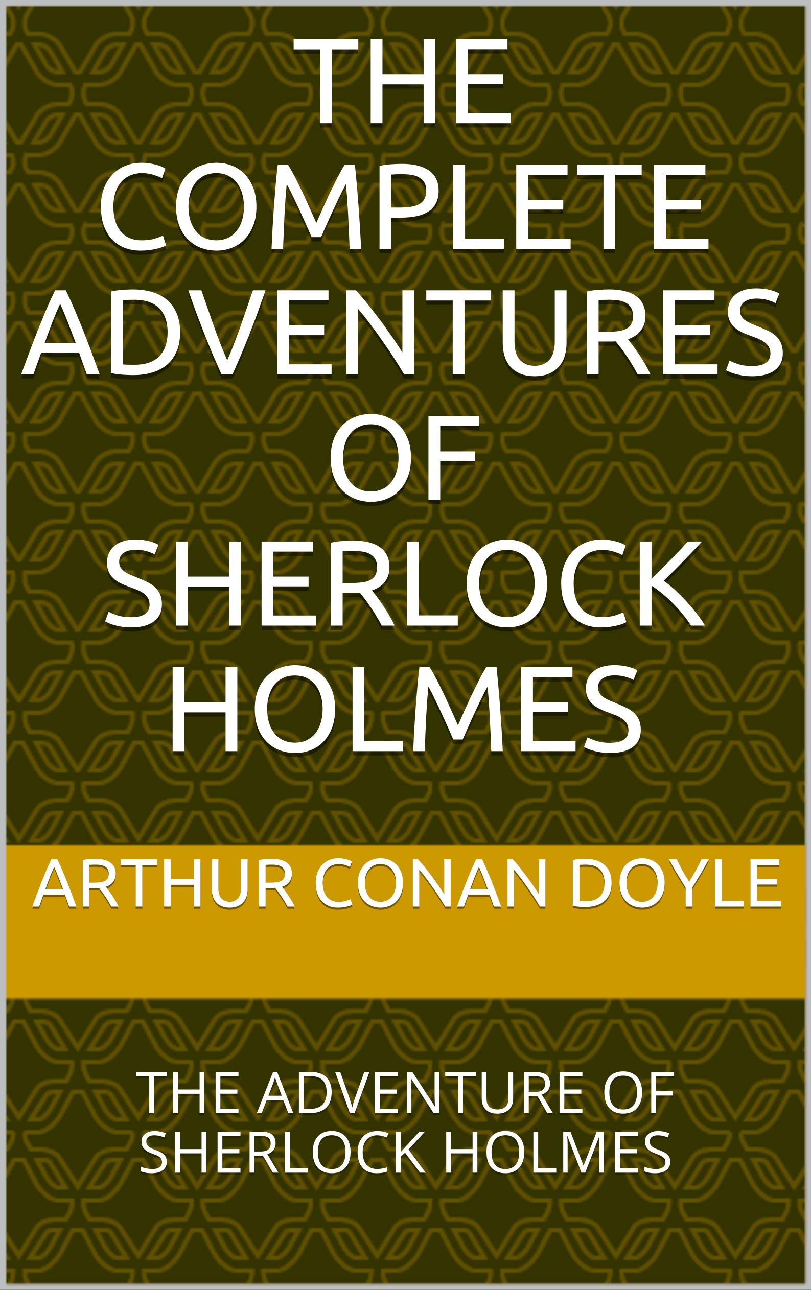 The complete adventures of SHERLOCK HOLMES: THE ADVENTURE OF SHERLOCK ...