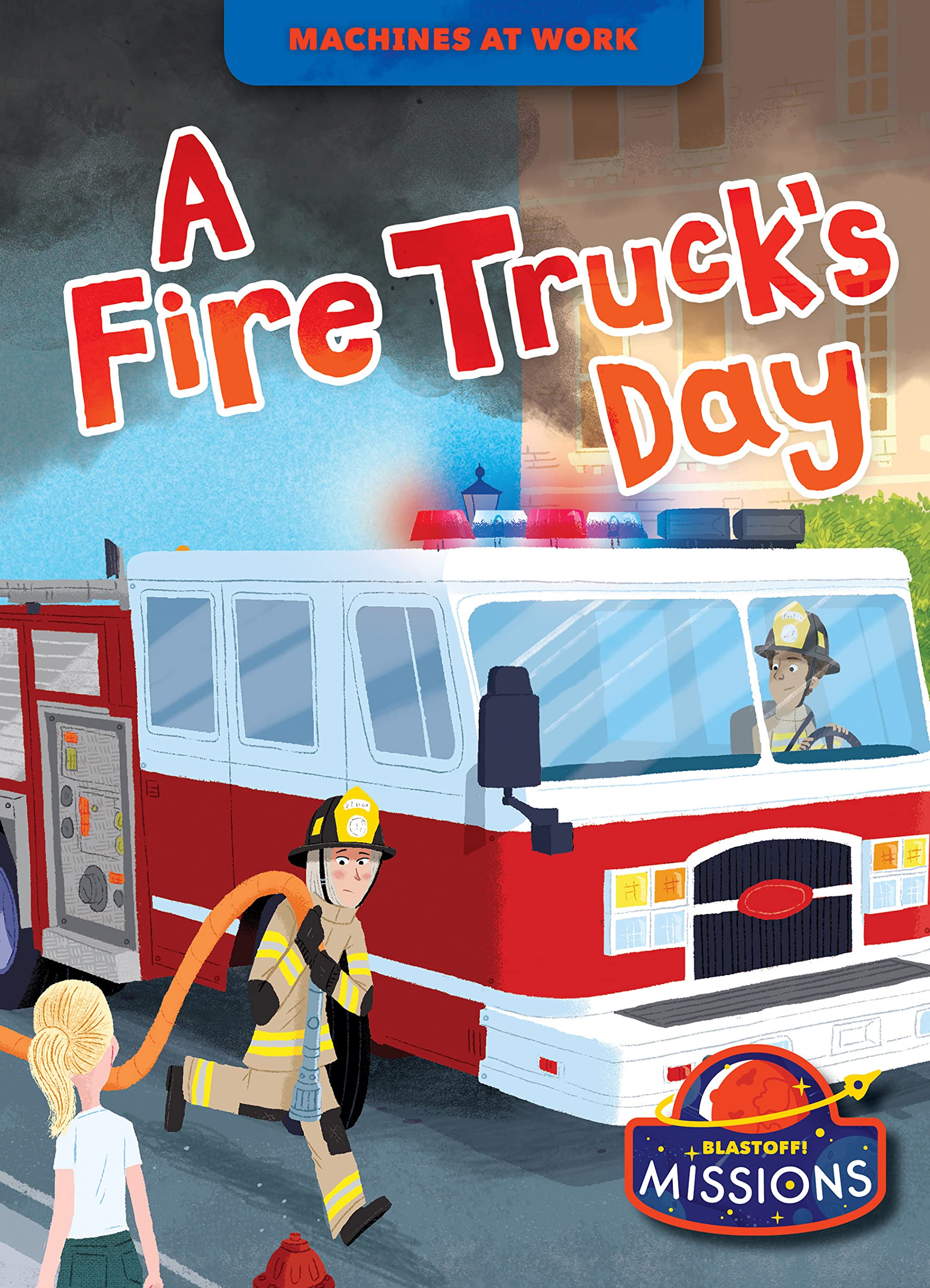 A Fire Truck's Day (Machines at Work) by Lily Schell | Goodreads