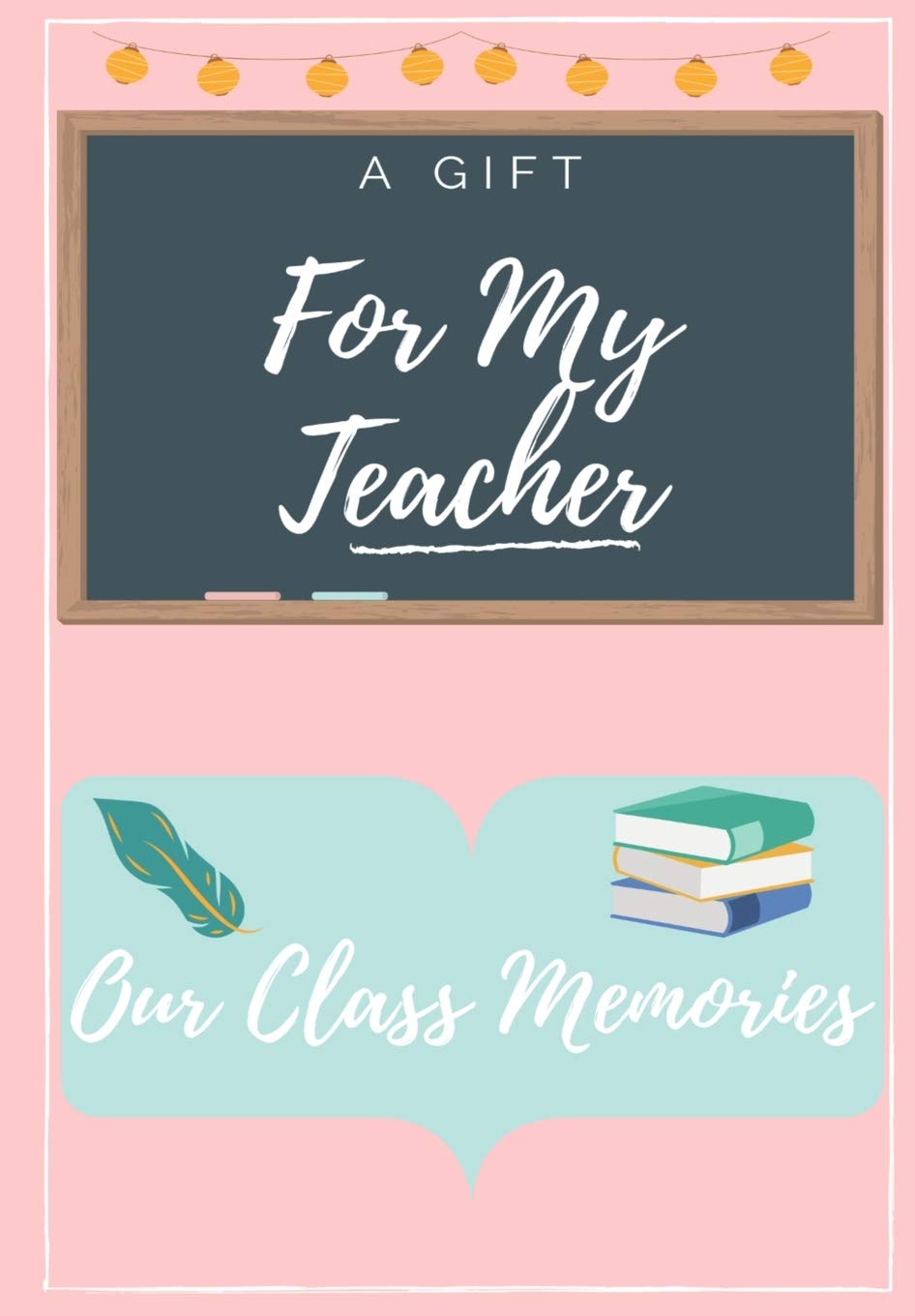 For My Teacher: A highly personalized color Teacher Appreciation Book ...