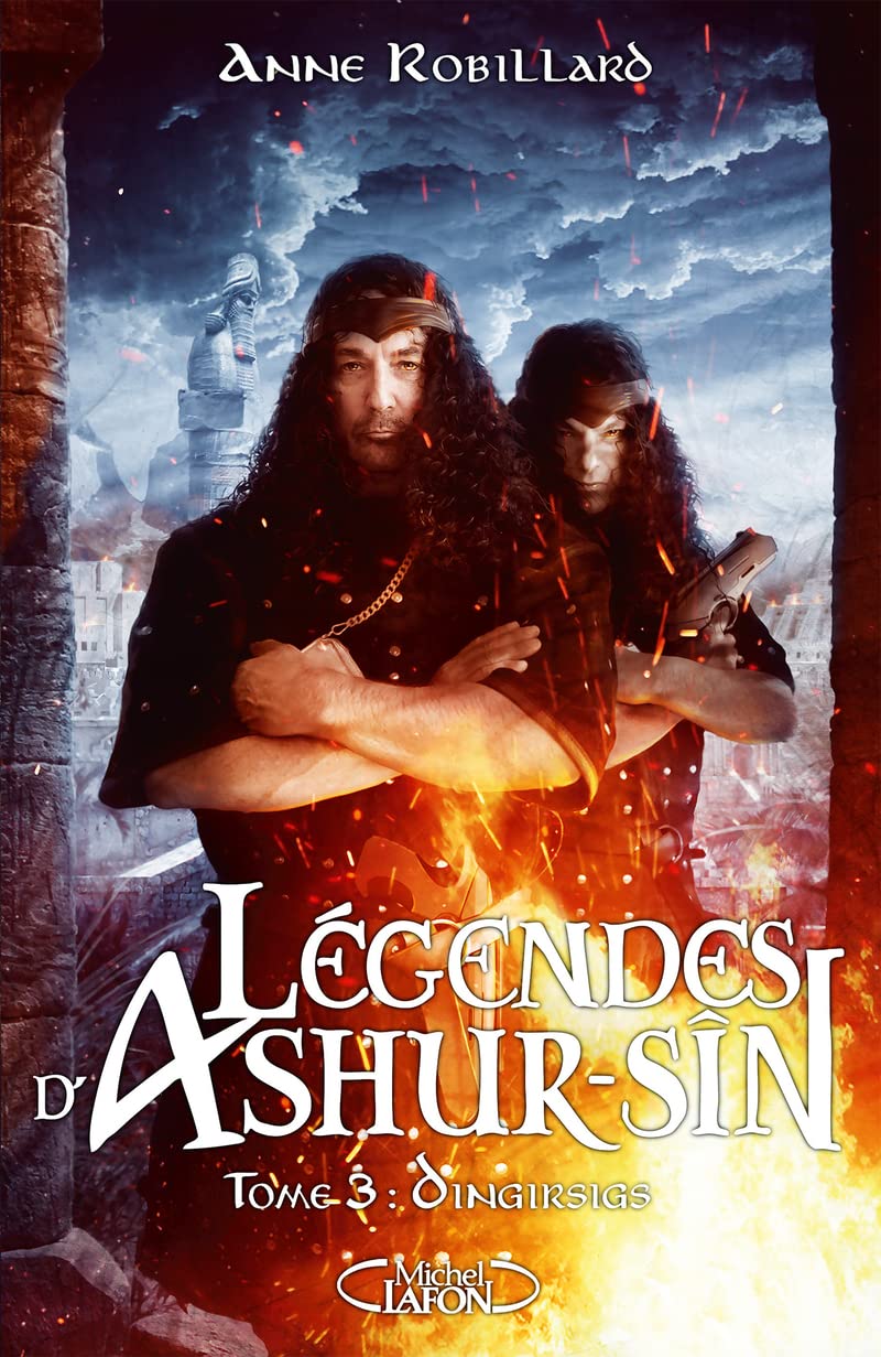 Légendes d'Ashur-Sîn - Tome 3 Dingirsigs by Anne Robillard | Goodreads