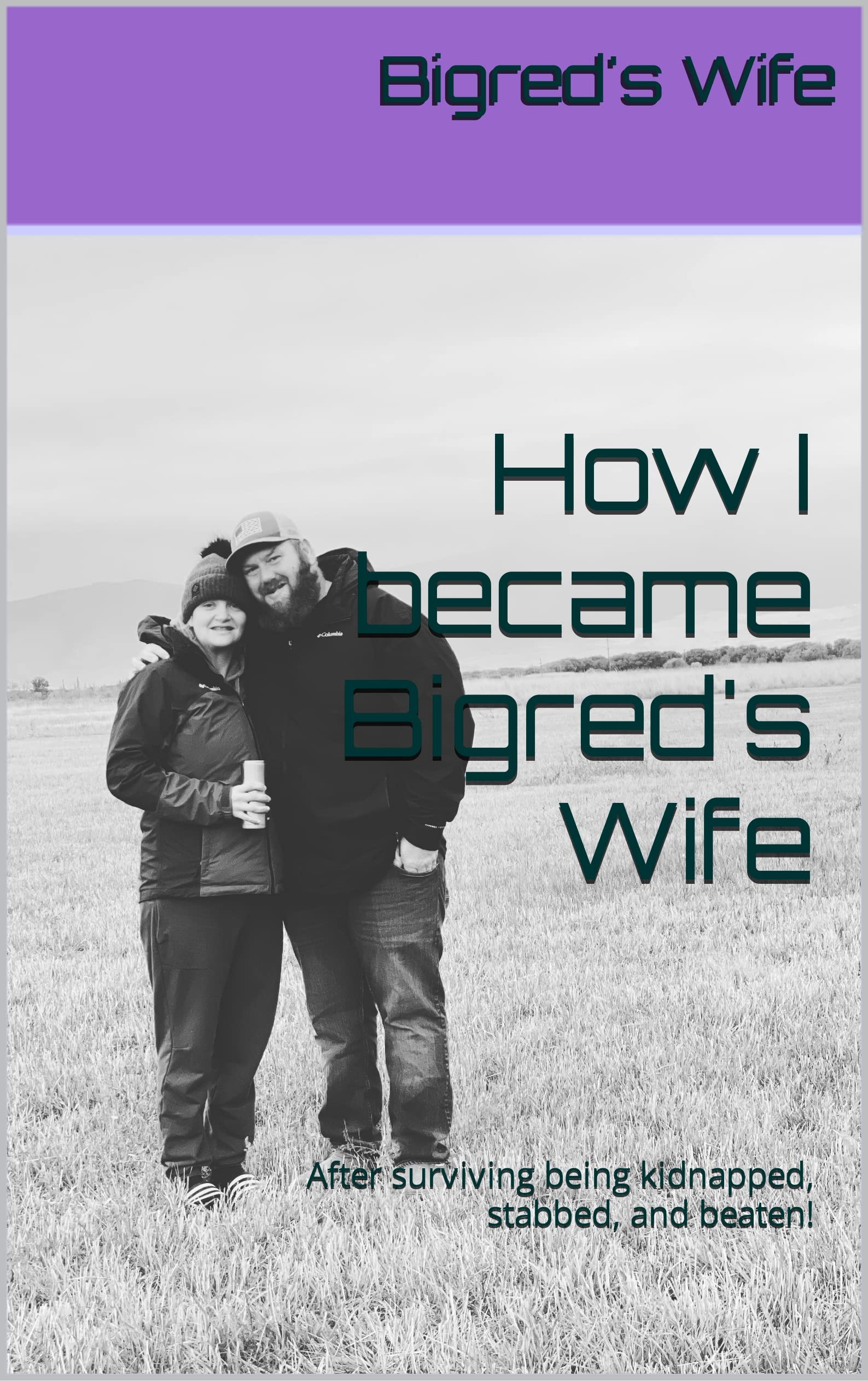 How I became Bigred's Wife: I survived being kidnapped, stabbed, and beaten! by Bigred's Wife ...