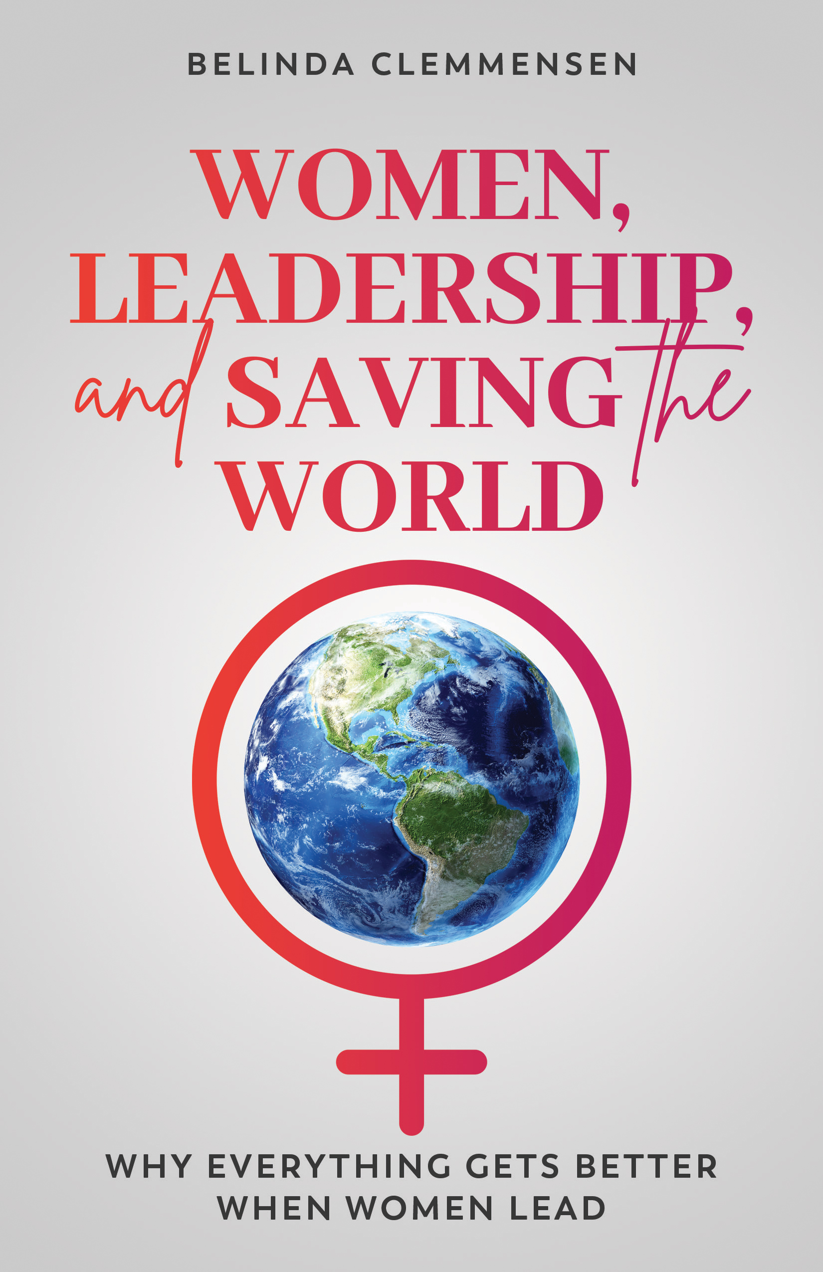 Women, Leadership, and Saving the World: Why Everything Gets Better ...