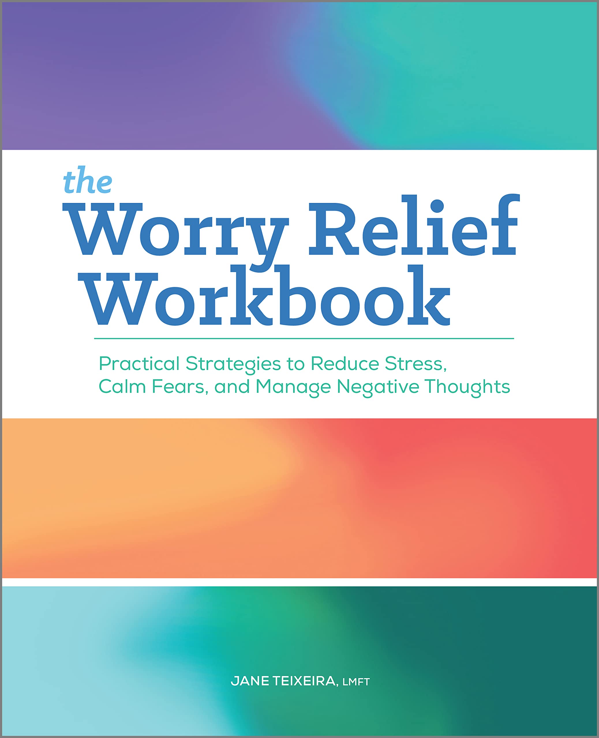 The Worry Relief Workbook: Practical Strategies to Reduce Stress, Calm ...