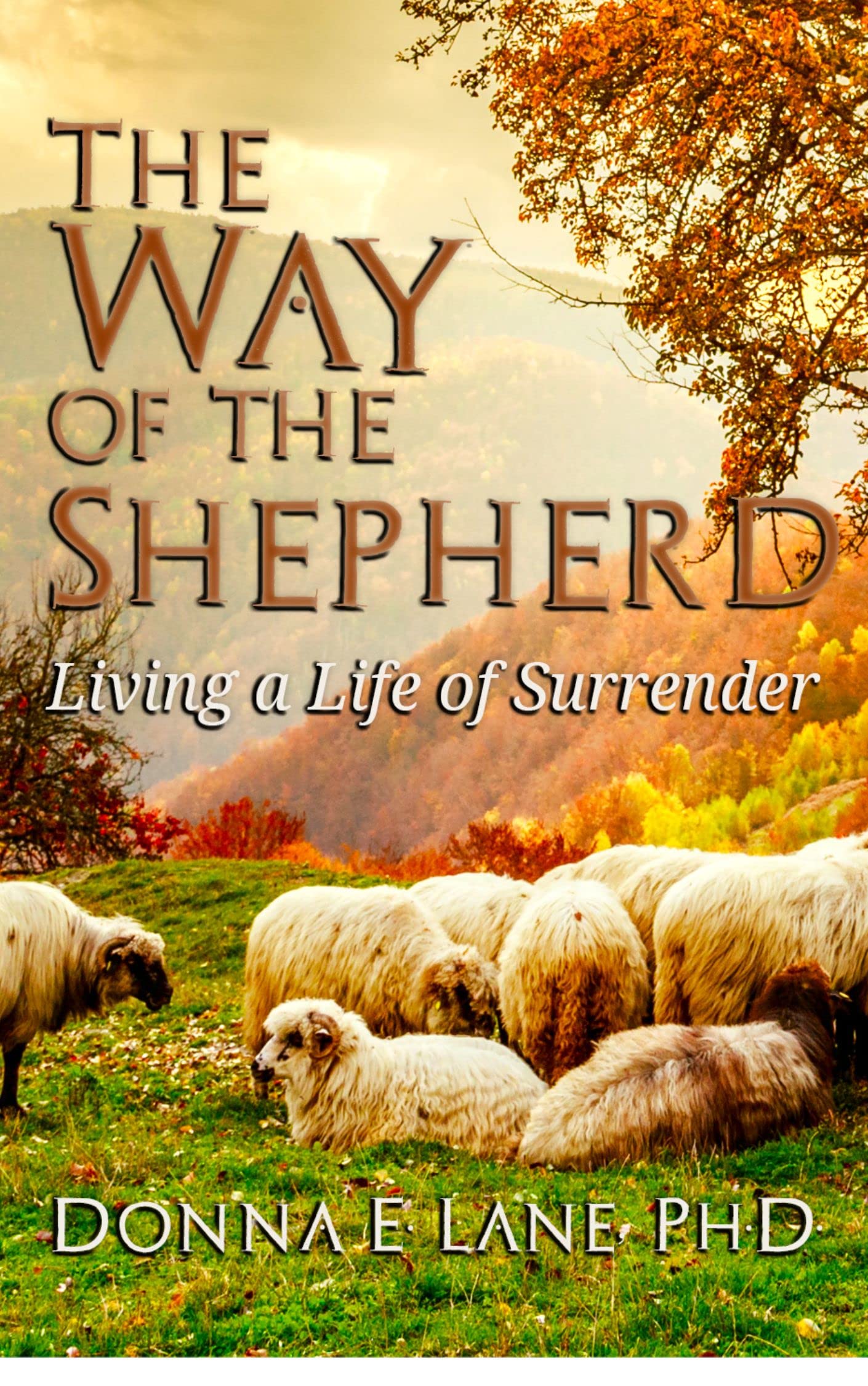 The Way of the Shepherd: Living a Life of Surrender by Donna E. Lane ...