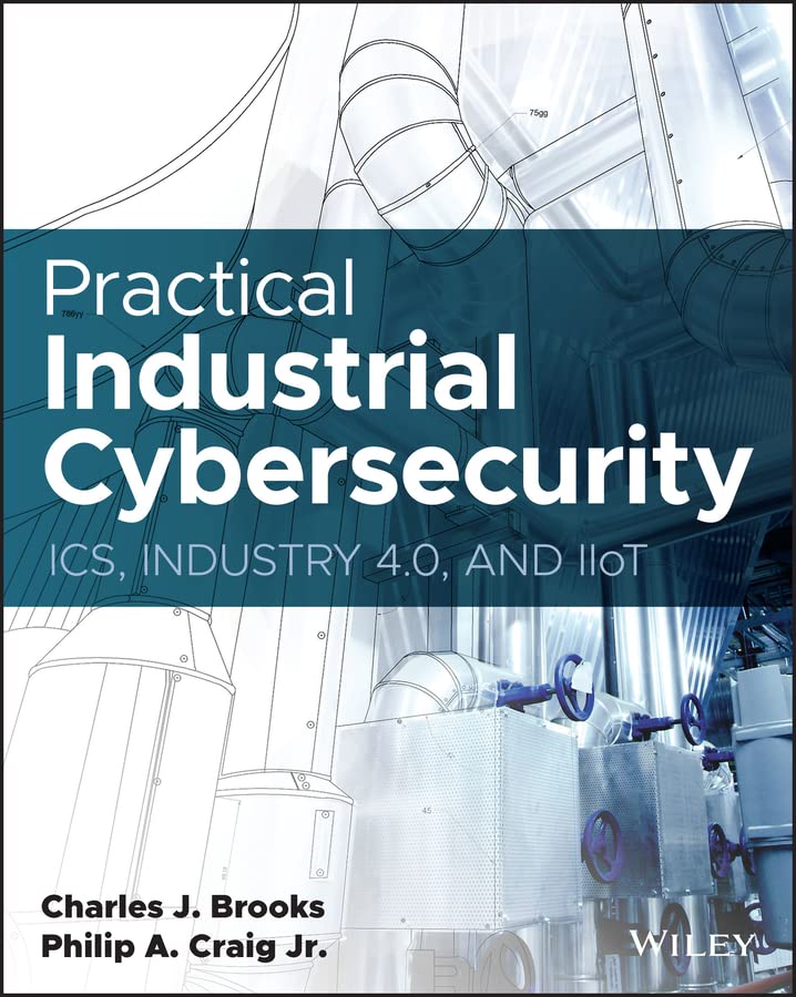 Practical Industrial Cybersecurity: ICS, Industry 4.0, and IIoT by ...