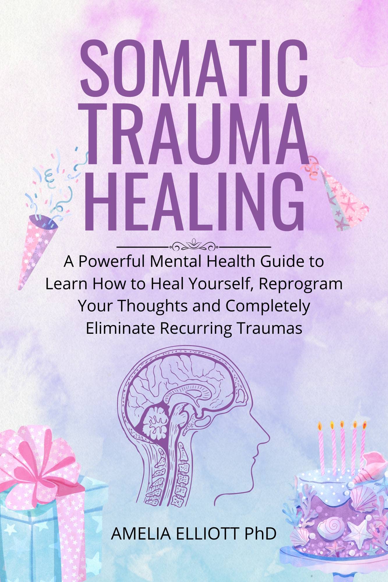 Somatic Trauma Healing: A Powerful Mental Health Guide to Learn How to ...