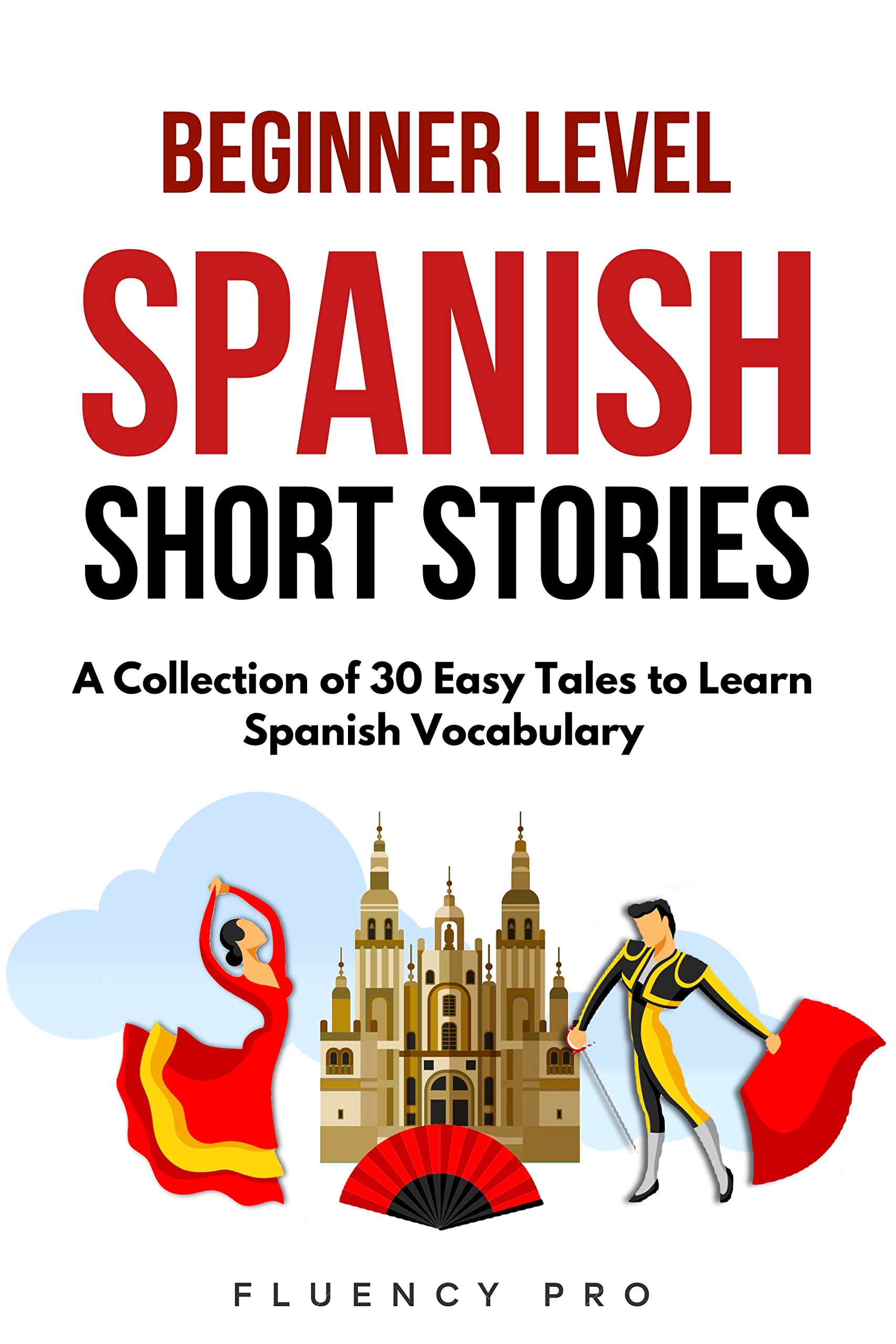 Beginner Level Spanish Short Stories: A Collection of 30 Easy Tales to ...