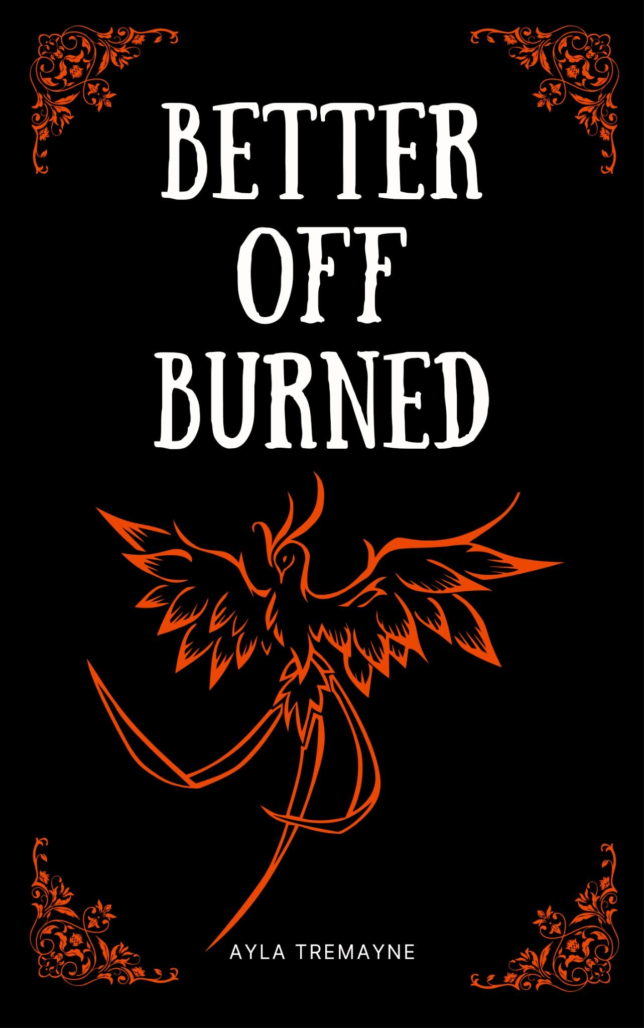 Better Off Burned: Book 1 Phoenix Series by Ayla Tremayne | Goodreads