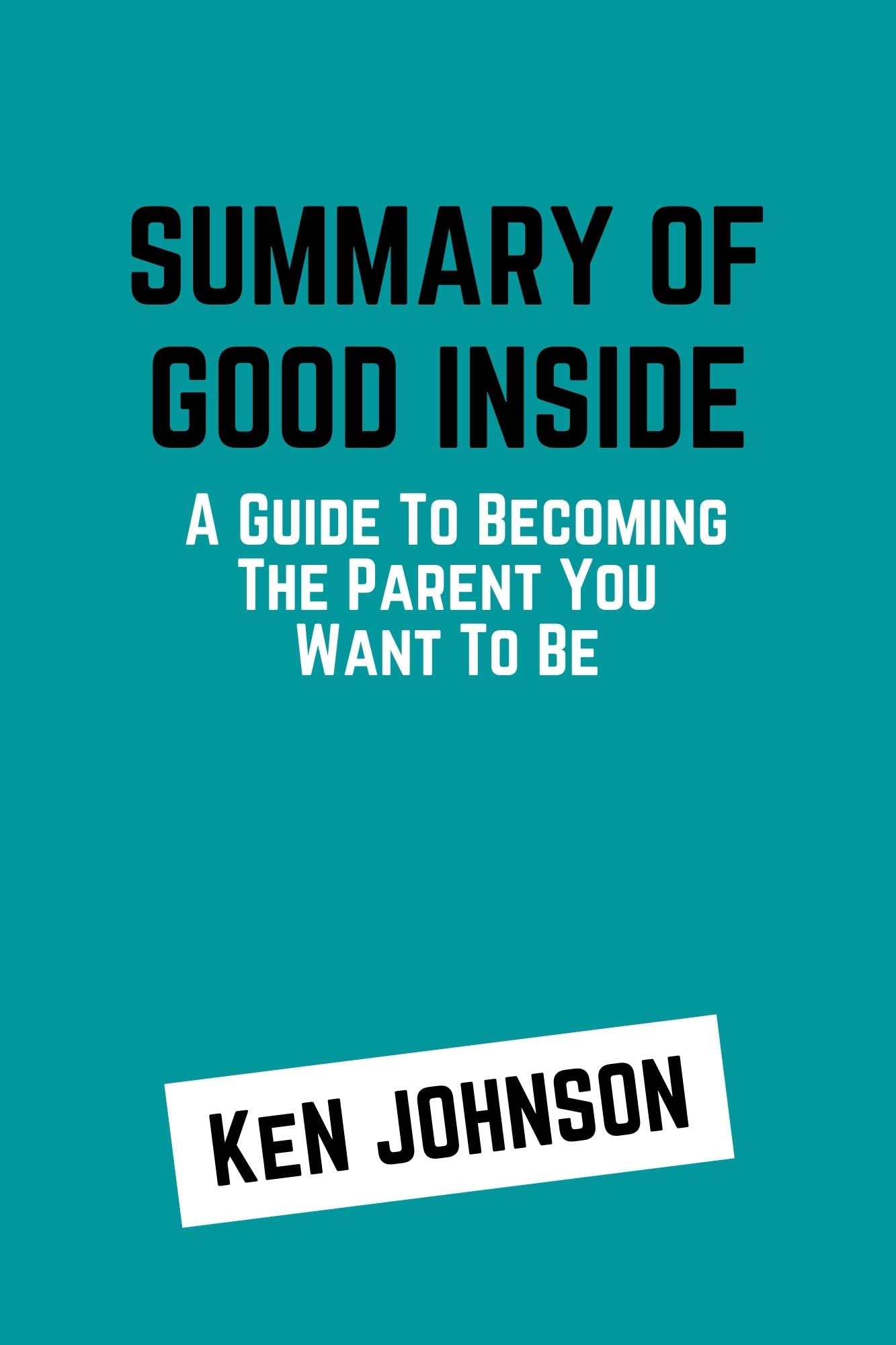 Summary of Good Inside: A Guide To Becoming The Parent You Want To Be ...