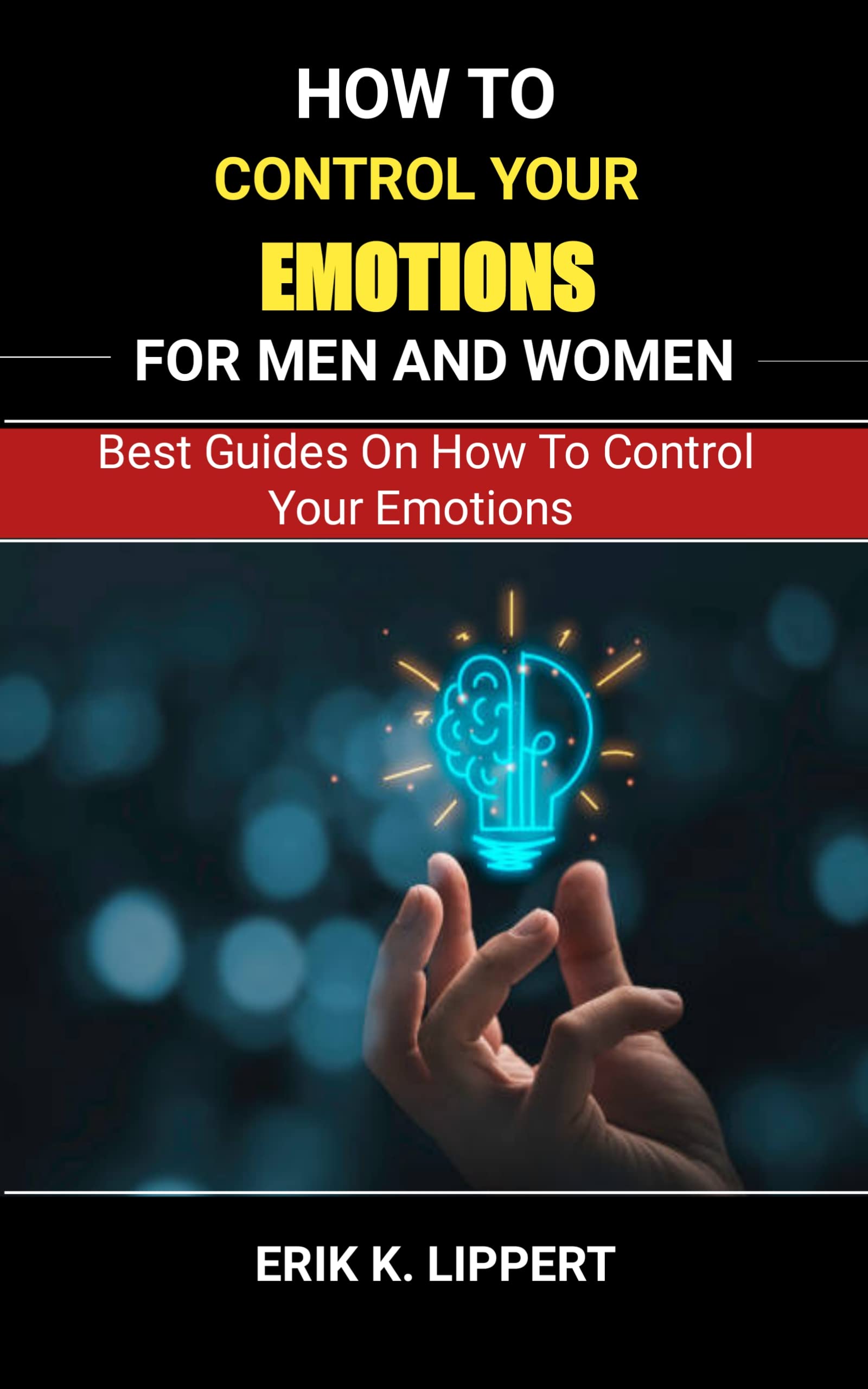 HOW TO CONTROL YOUR EMOTIONS FOR MEN AND WOMEN : Best Guides On How To ...