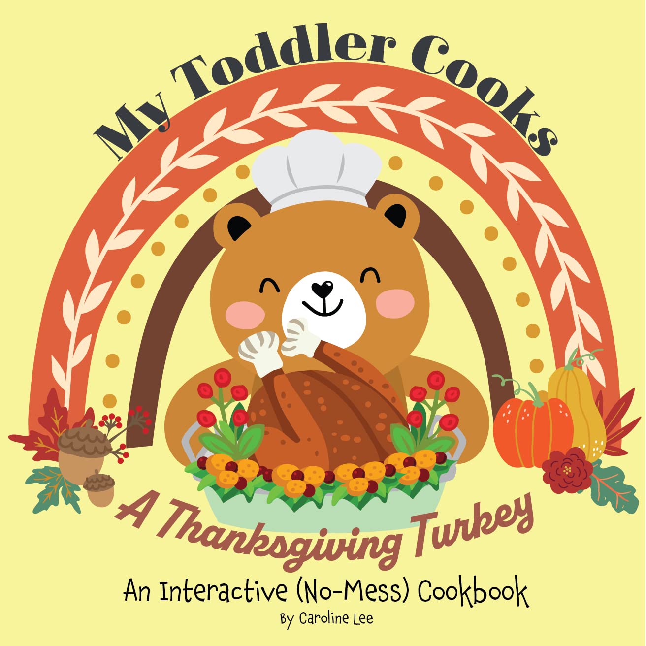 My Toddler Cooks A Thanksgiving Turkey: An Interactive (Mess-Free ...