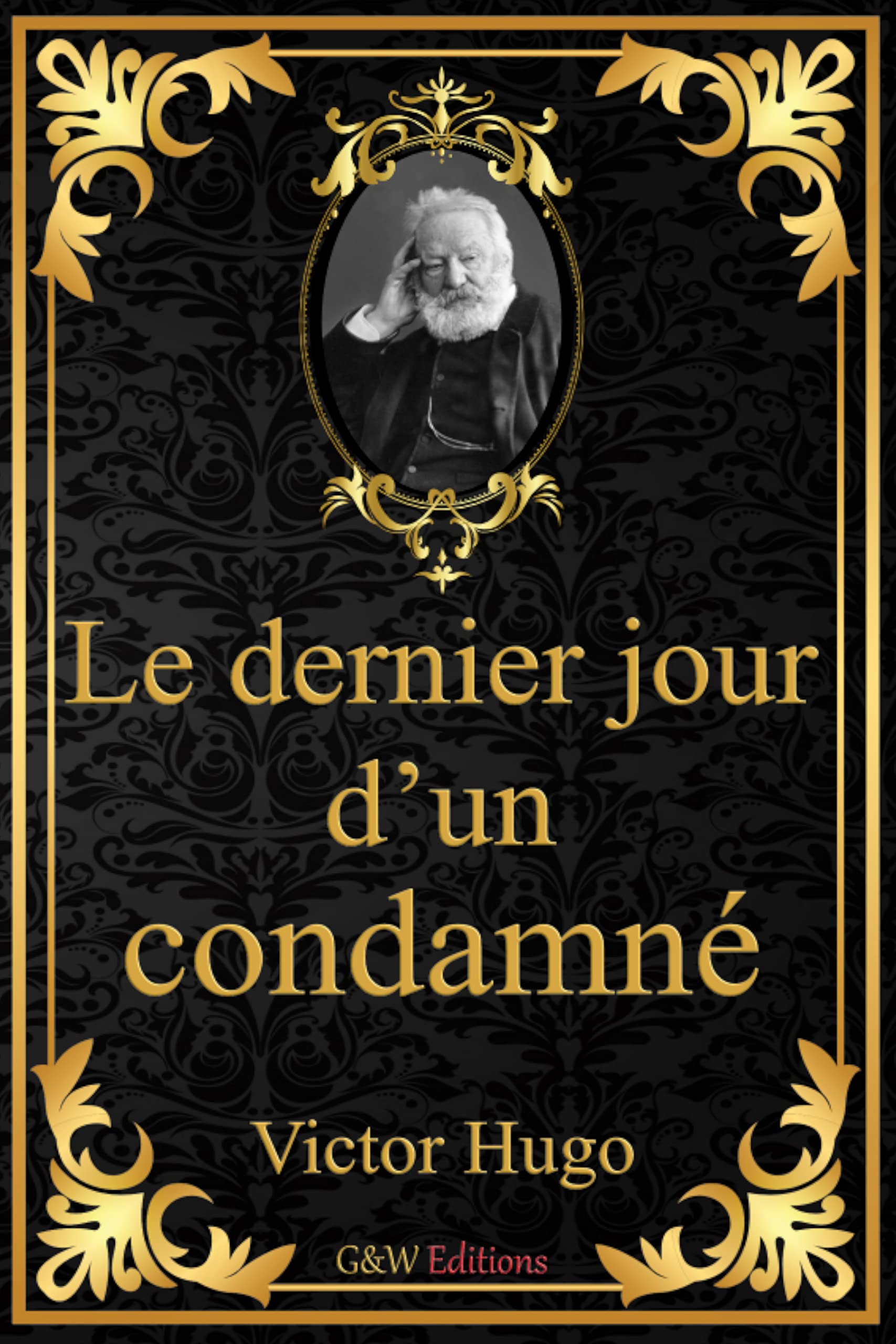 Le dernier jour d'un condamné: Victor Hugo | G&W Editions | by Victor Hugo | Goodreads