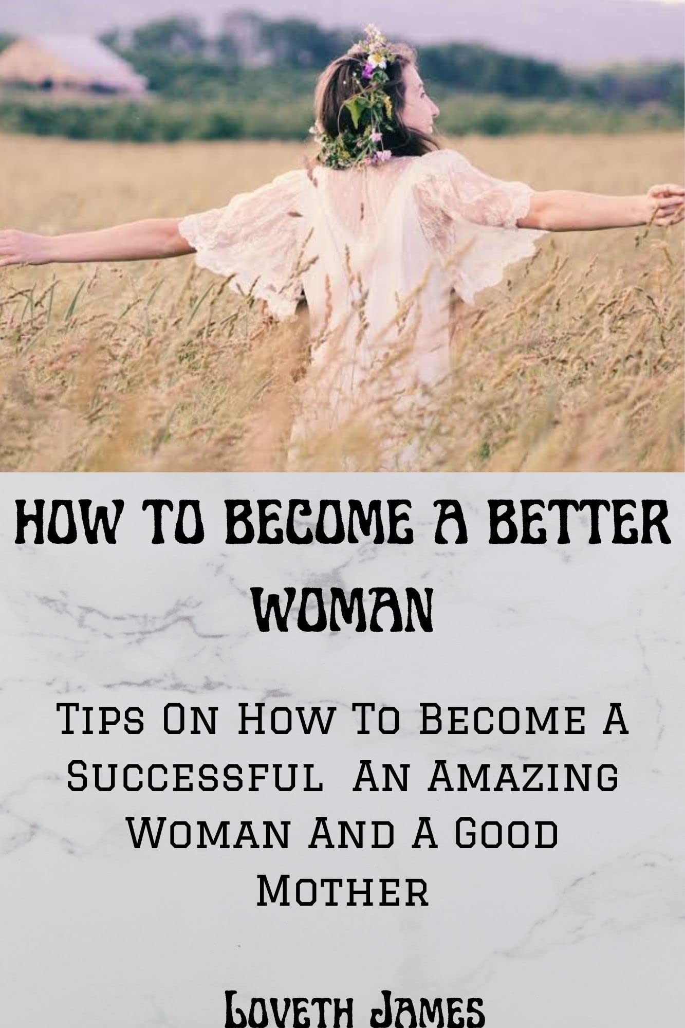 How To Become A Better Woman: Tips On How To Be A Successful An Amazing ...