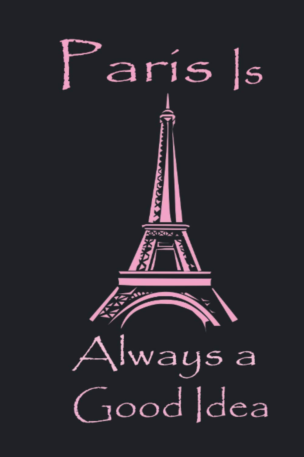 Paris Is Always a Good Ide: Paris Notebook Vintage Eiffel Tower Journal ...