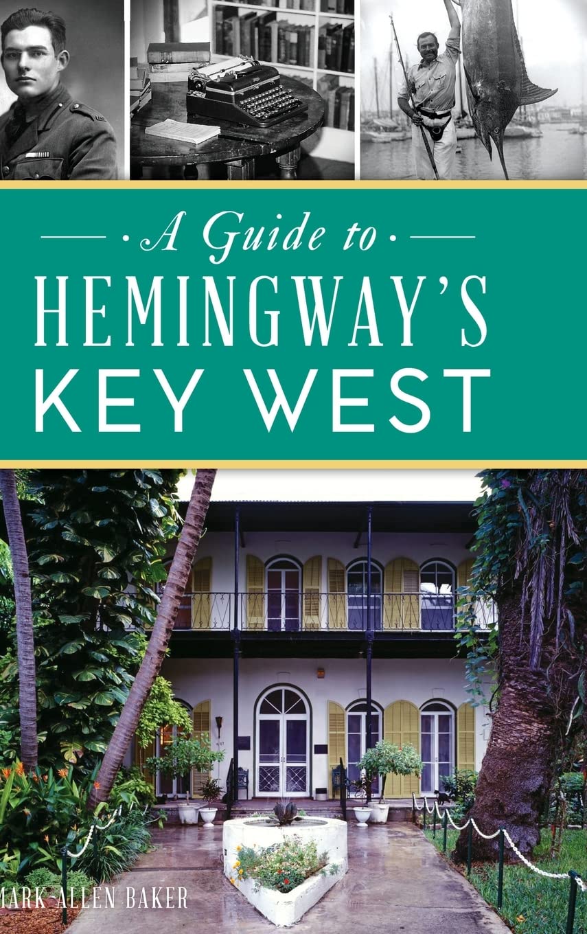 Guide to Hemingway's Key West by Mark Allen Baker | Goodreads