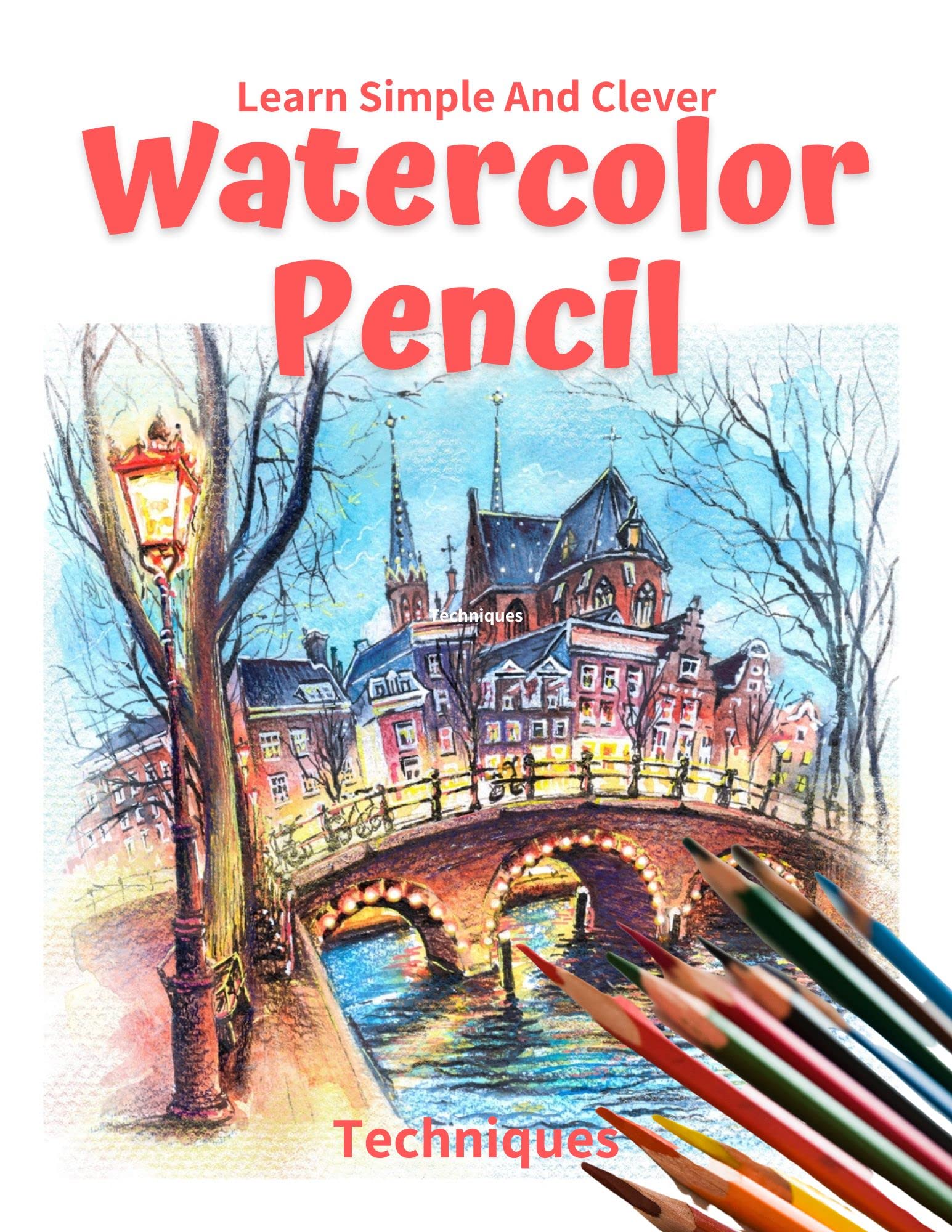 Learn Simple And Clever Watercolor Pencil Techniques by Dolly ...