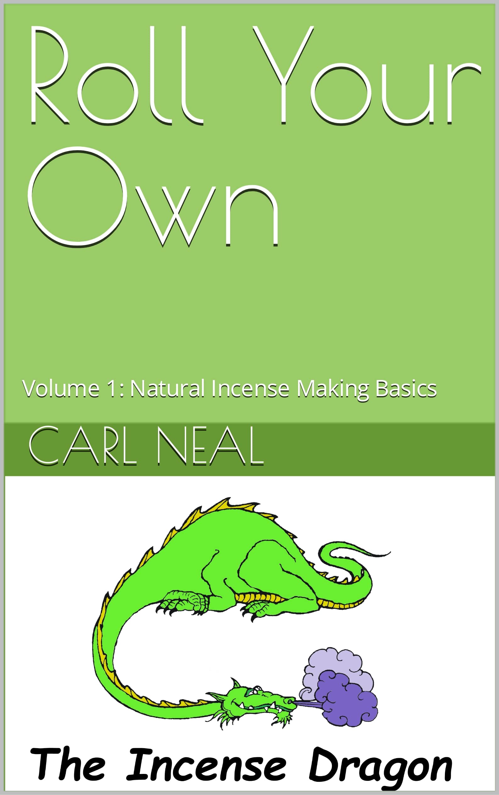 Roll Your Own Volume 1: Natural Incense Making Basics by Carl Neal ...