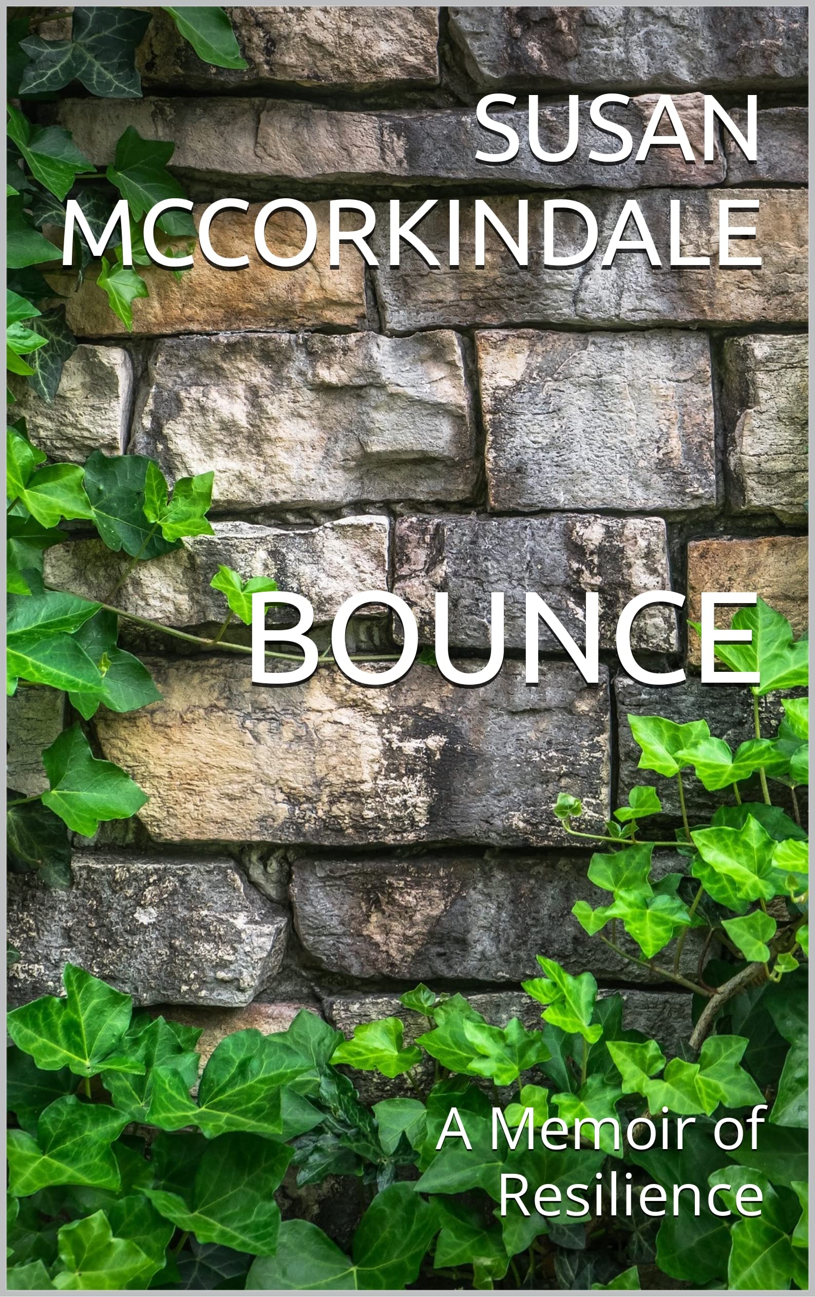 BOUNCE: A Memoir of Resilience by Susan McCorkindale | Goodreads