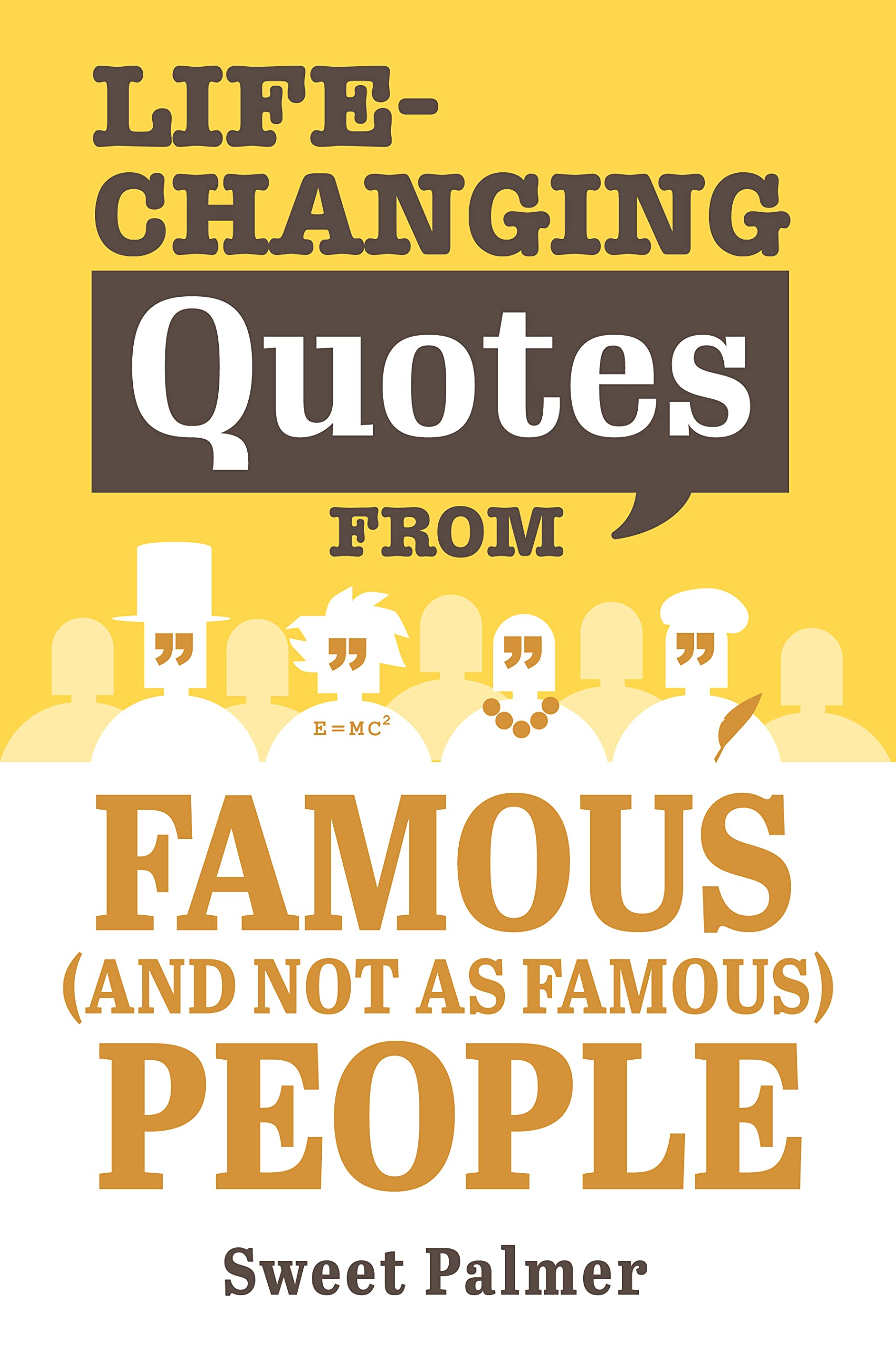 Life-Changing Quotes from Famous (and Not as Famous) People by Sweet ...
