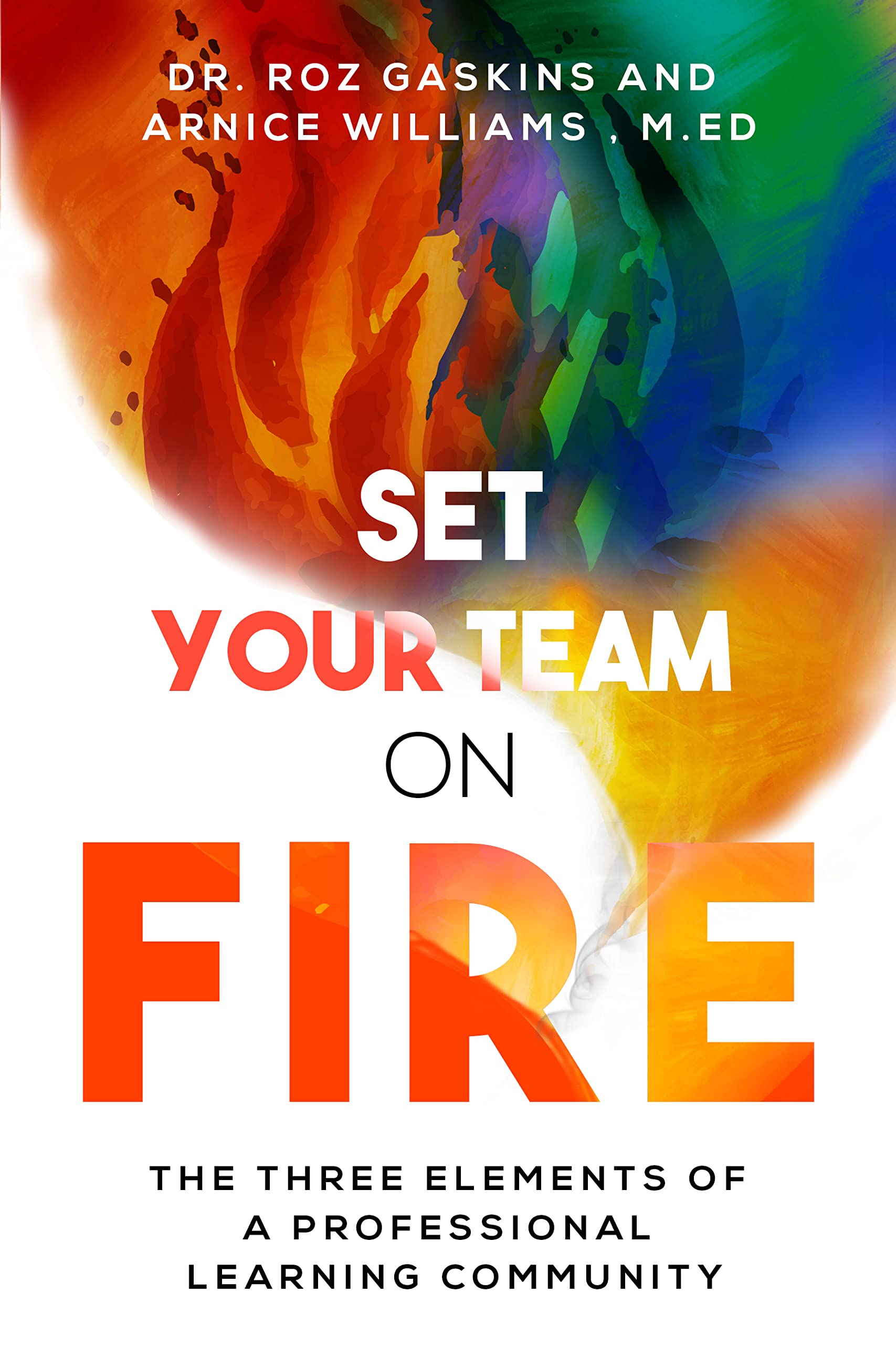 Set Your Team on Fire: The Three Elements of a Professional Learning ...
