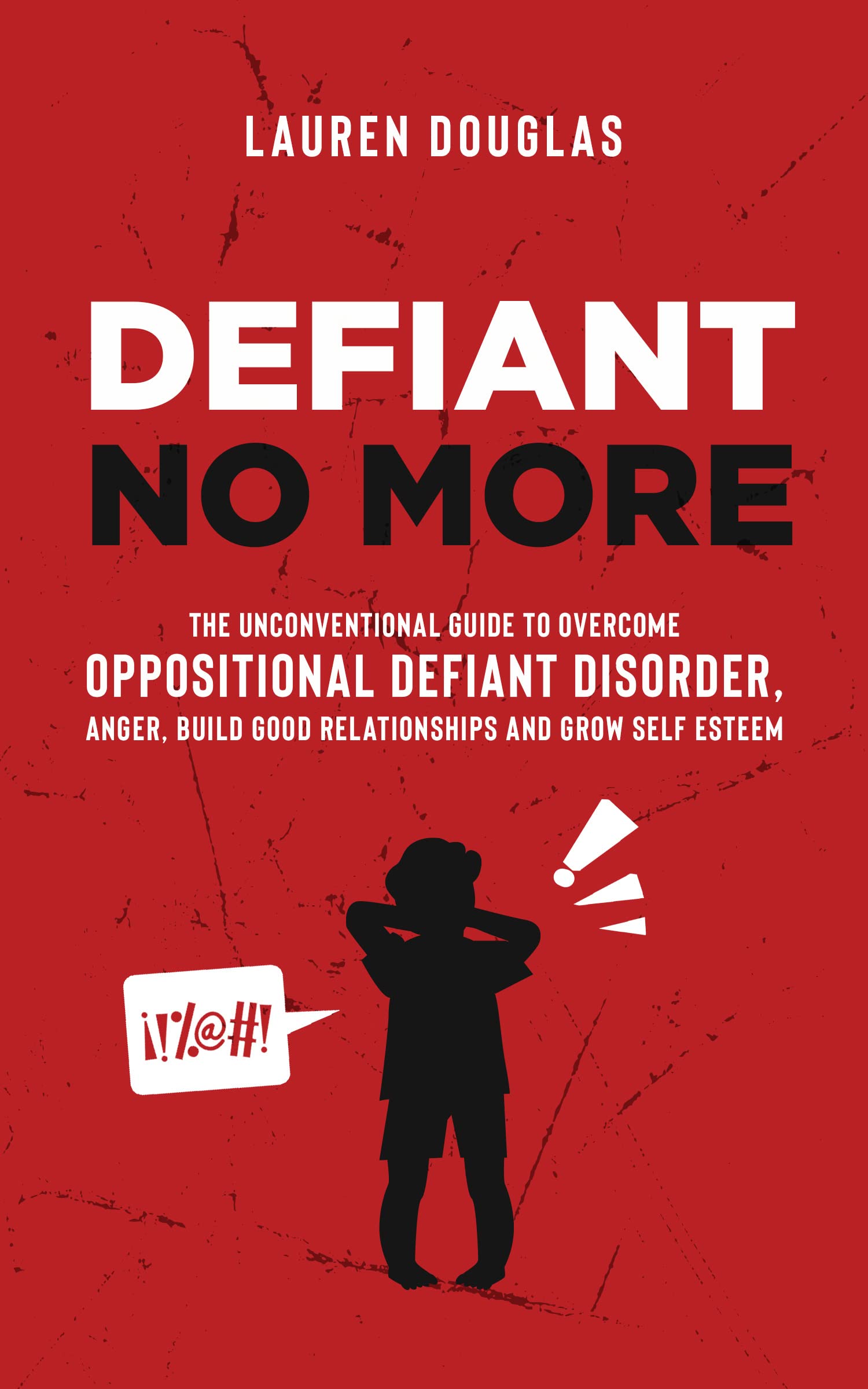 Defiant No More: The Unconventional Guide to Help Your Children ...