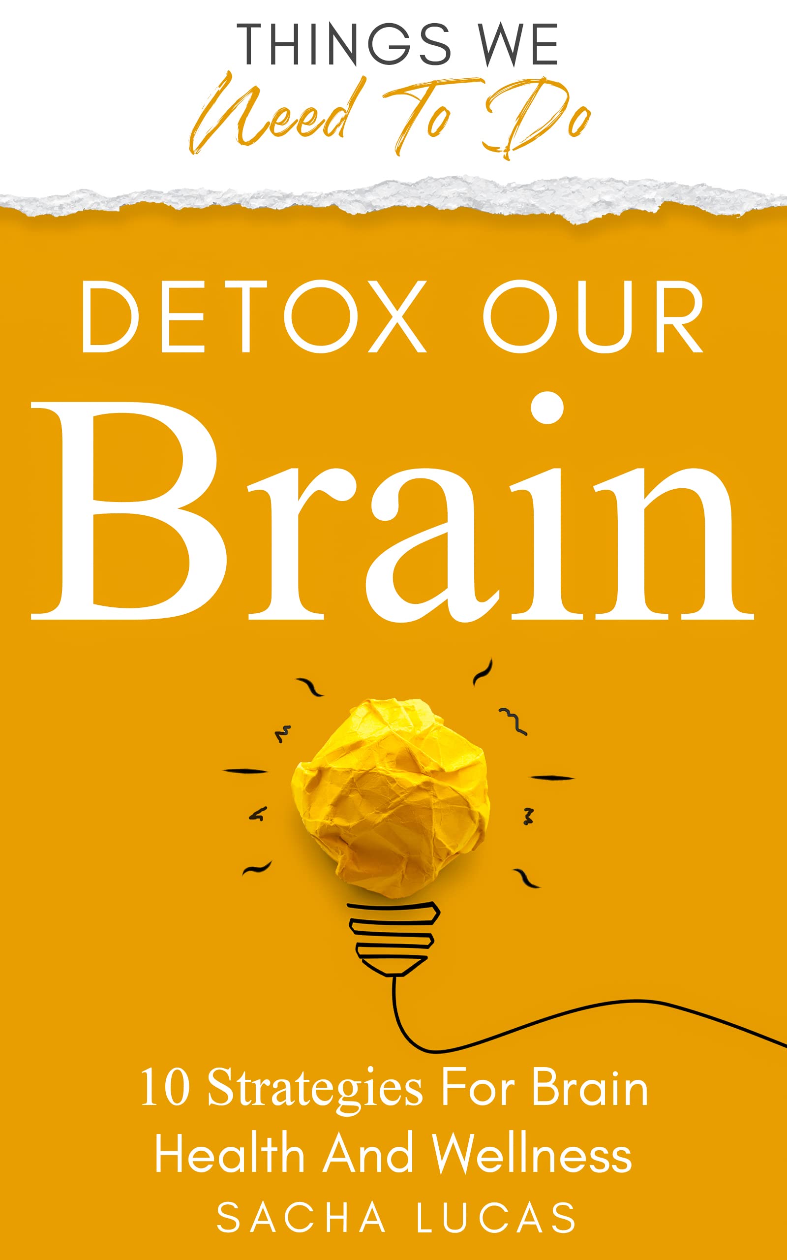 Detox Our Brain: 10 Strategies for Brain Health and Wellness by Sacha ...