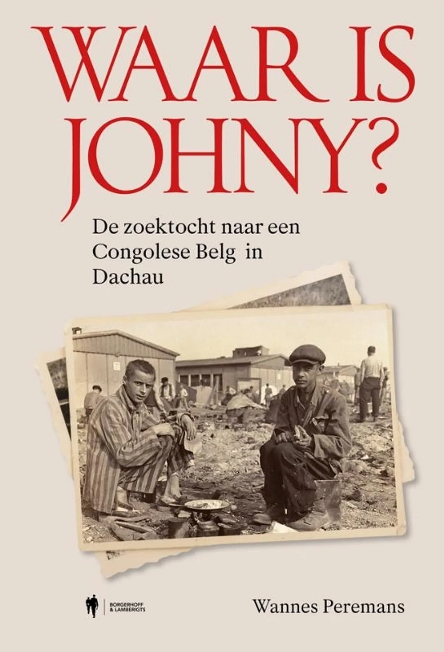Waar is Johny? De zoektocht naar een Congolese Belg in Dachau by Wannes ...