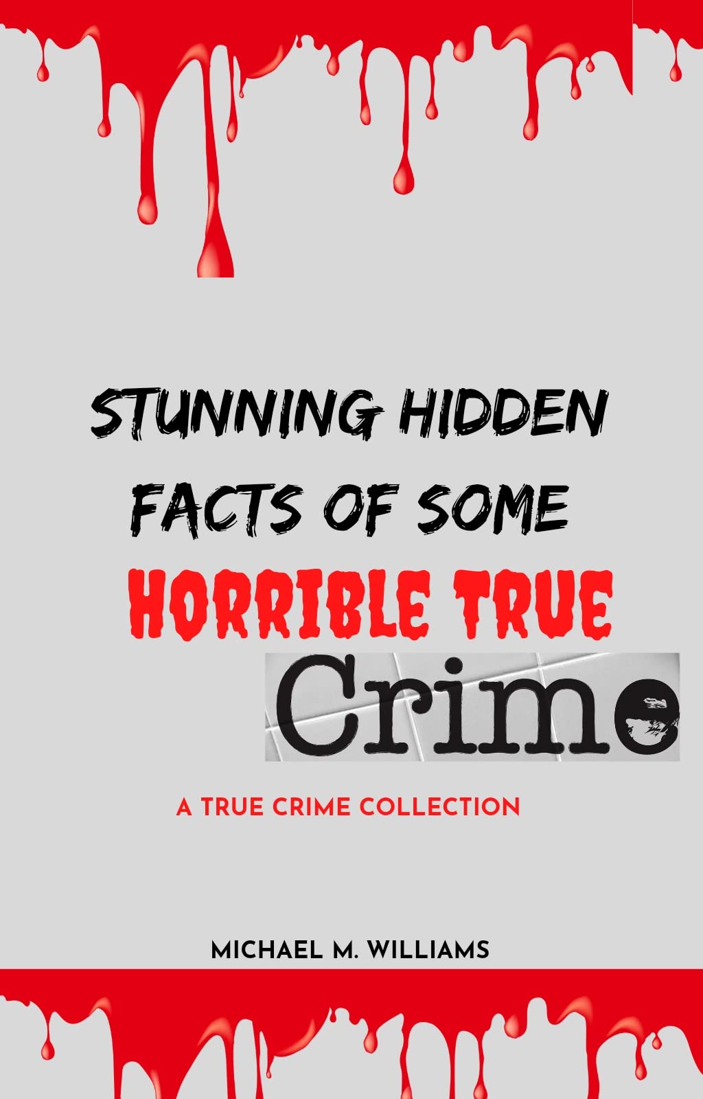 Stunning Hidden Facts of Some Horrible True Crimes: A True Crime ...