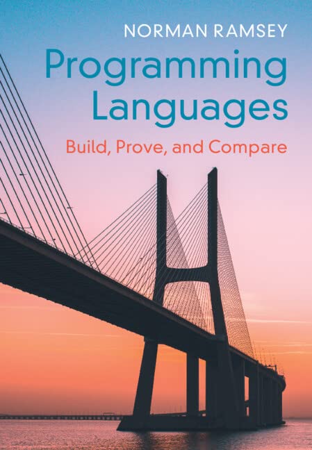 Programming Languages: Build, Prove, and Compare by Norman Ramsey ...