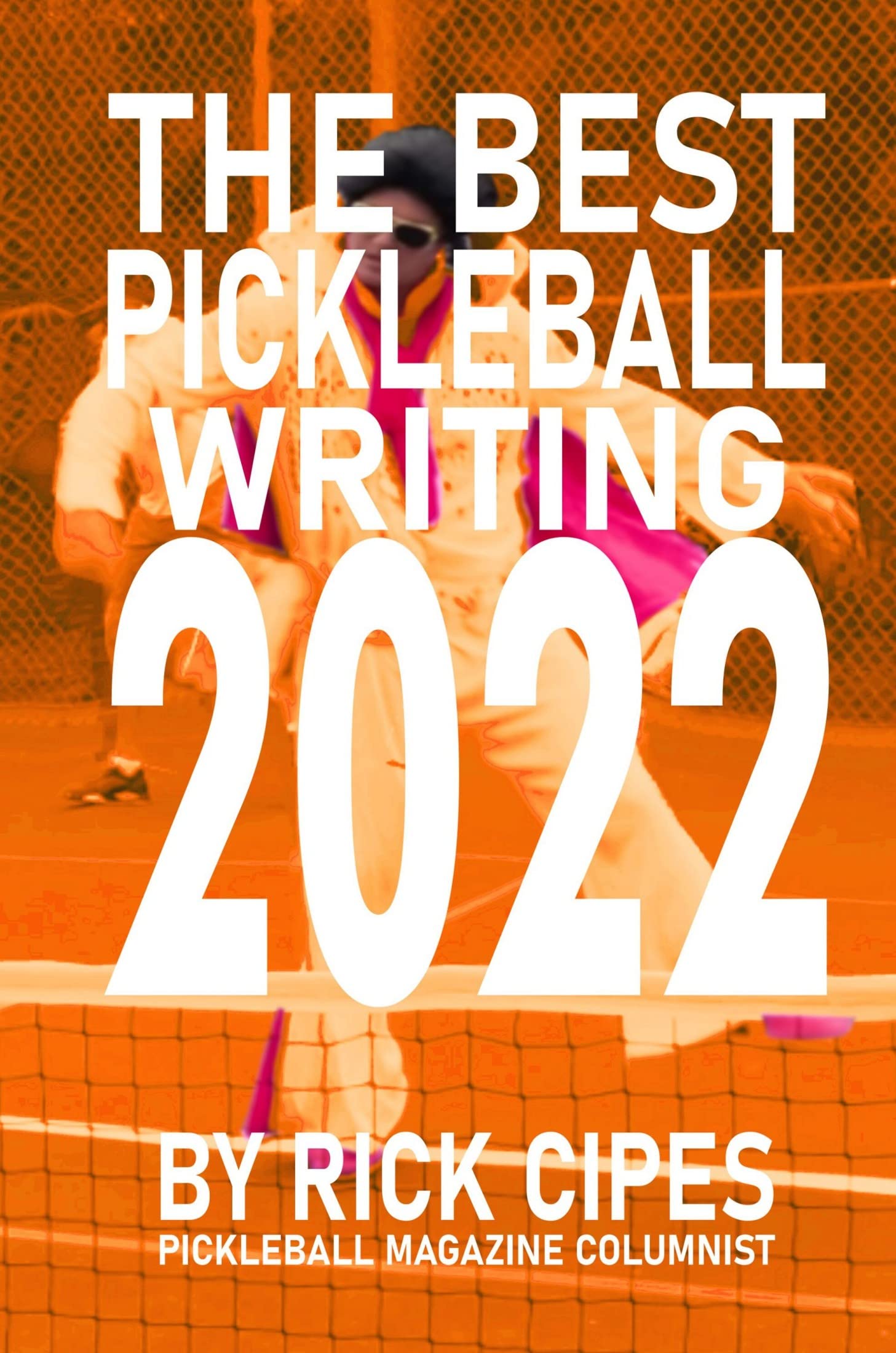 The Best Pickleball Writing 2022 by Rick Cipes | Goodreads