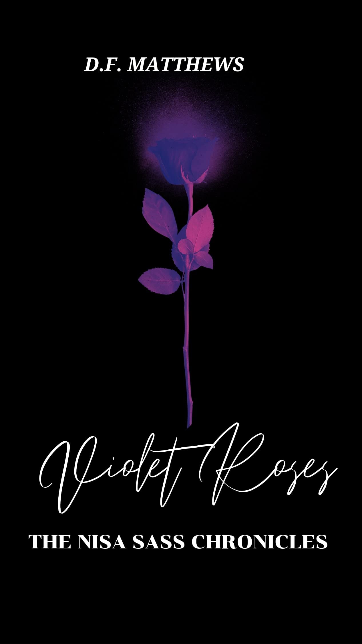 Violet Roses: The Nisa Sass Chronicles by D.F. Matthews | Goodreads