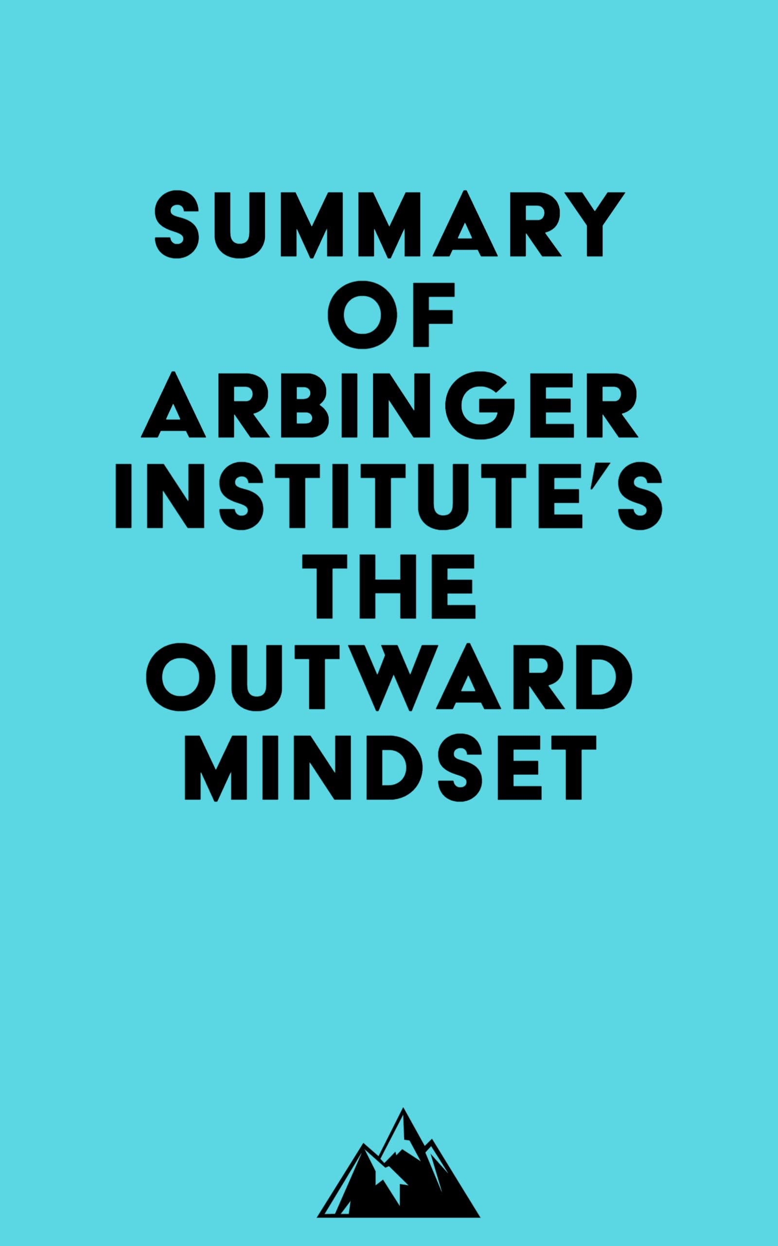 Summary of Arbinger Institute's The Outward Mindset by Everest Media ...