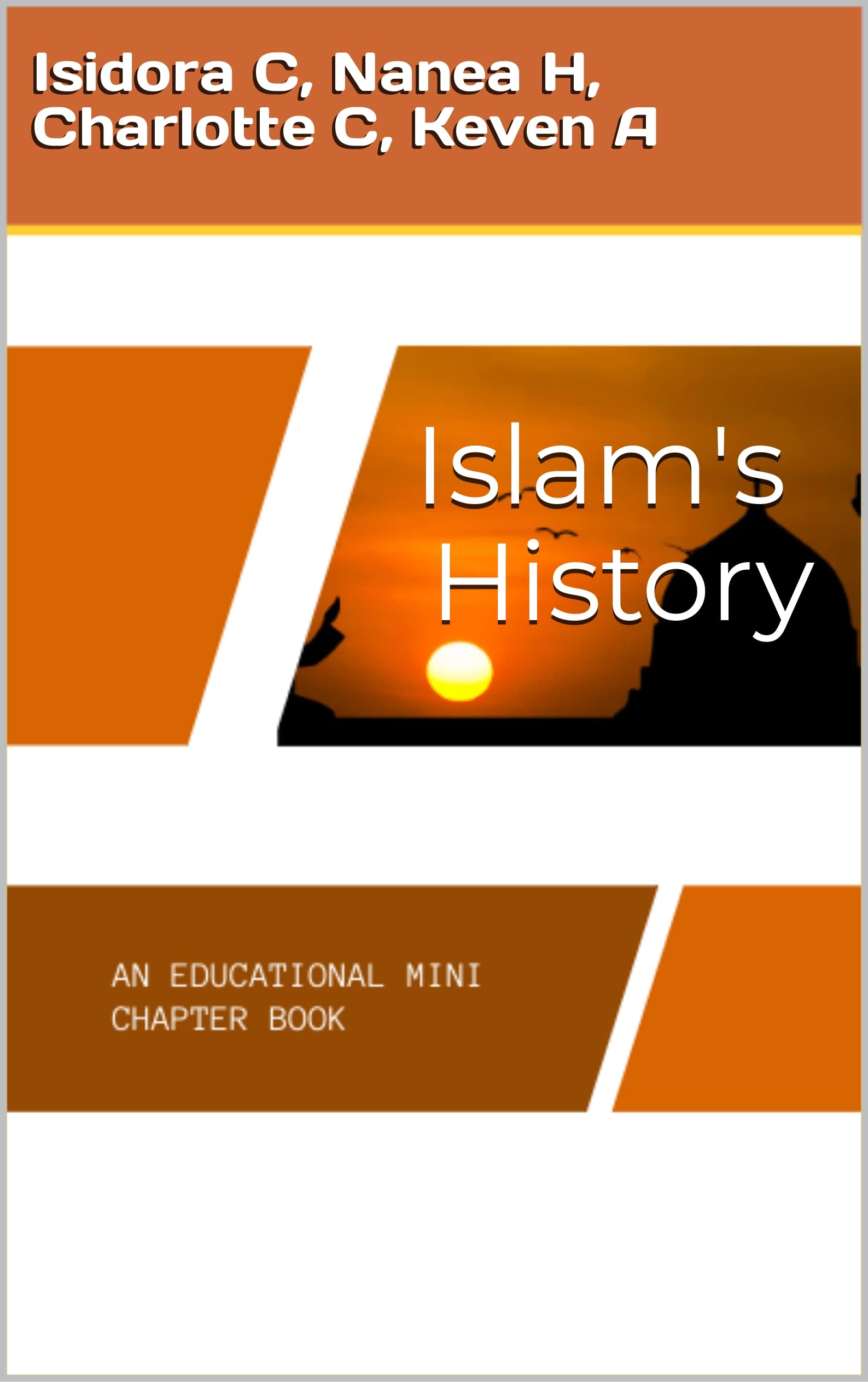Islam's History: and Religion by Isidora C Nanea H Charlotte C Keven A ...