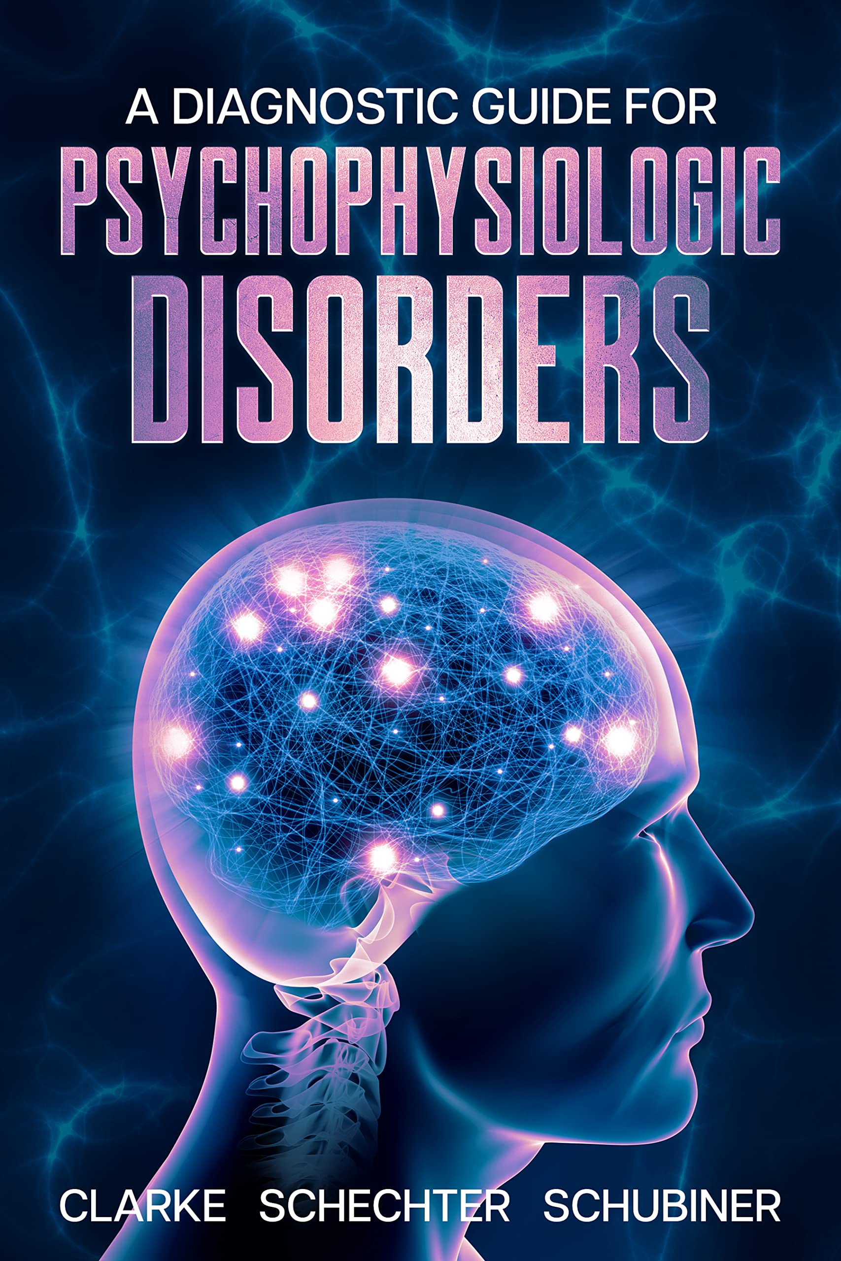 A Diagnostic Guide for Psychophysiologic Disorders by David Clarke ...