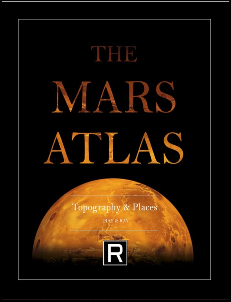 The Mars Atlas 2nd Ed. by Eian Ray | Goodreads
