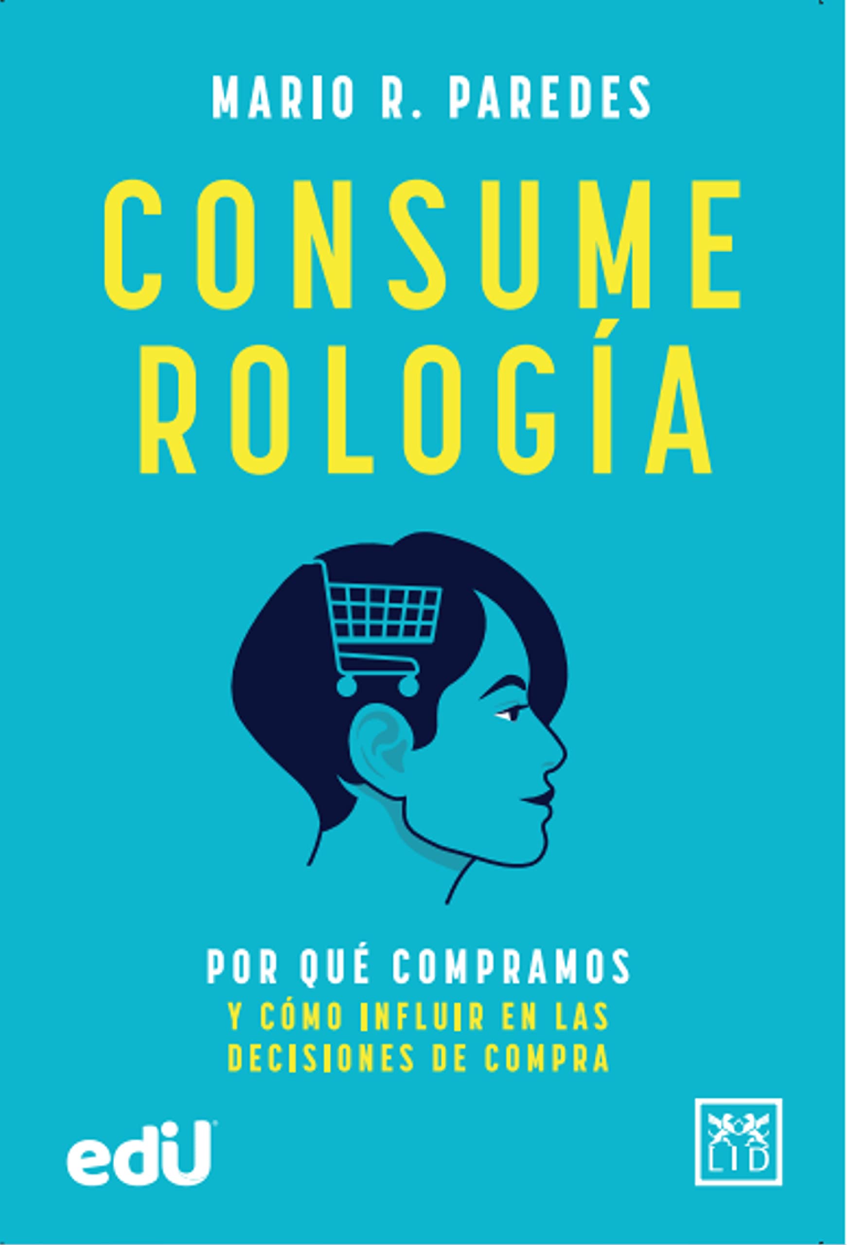 Consumerología: Por qué compramos y cómo influir en las decisiones de ...