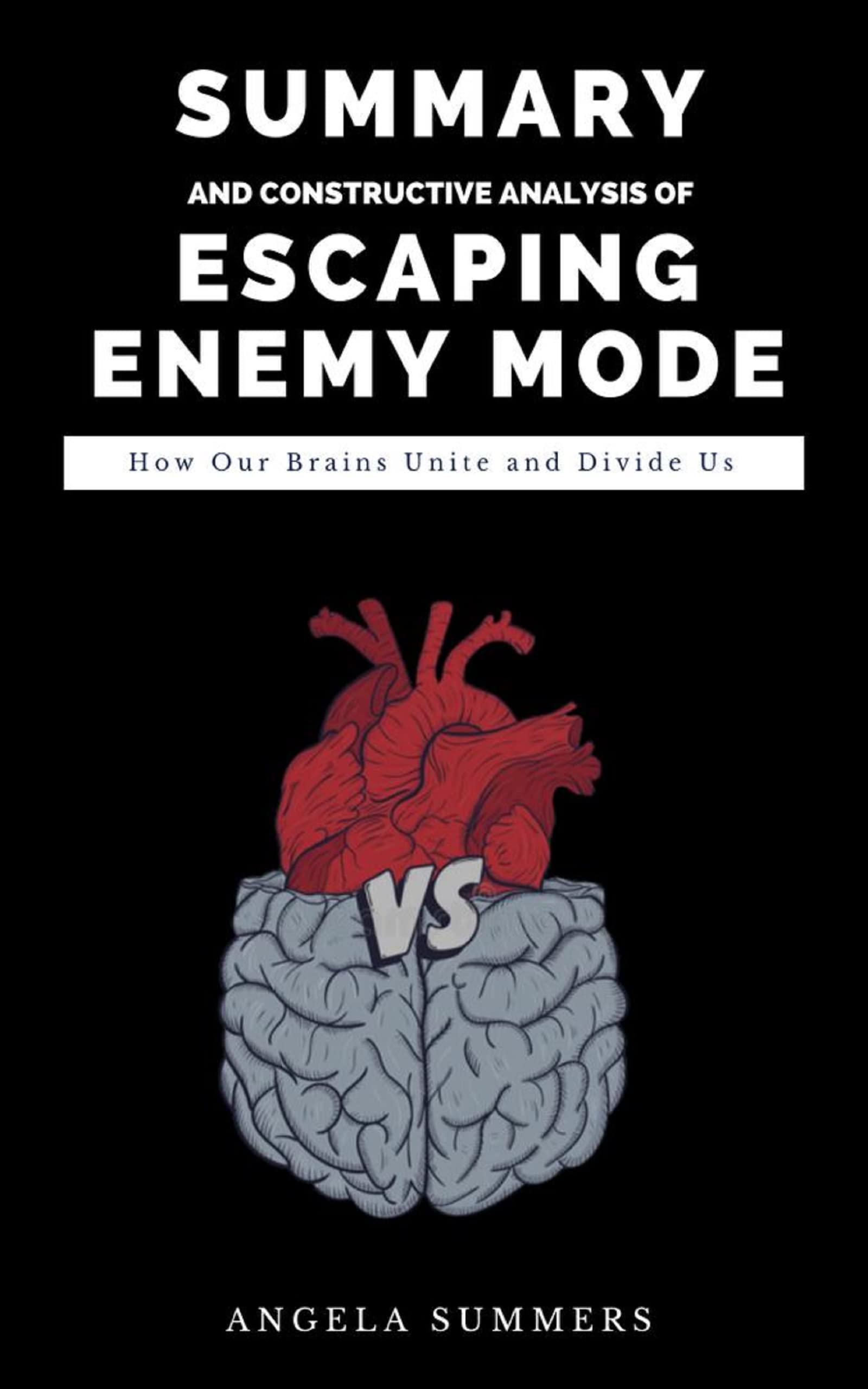 SUMMARY AND CONSTRUCTIVE ANALYSIS OF ESCAPING ENEMY MODE: Examining How Our Brains Unite or ...