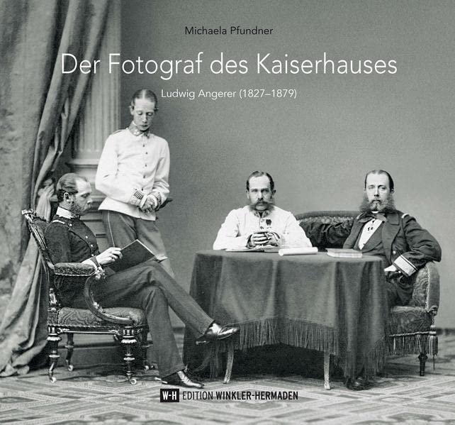 Der Fotograf des Kaiserhauses: Ludwig Angerer by Michaela Pfundner ...