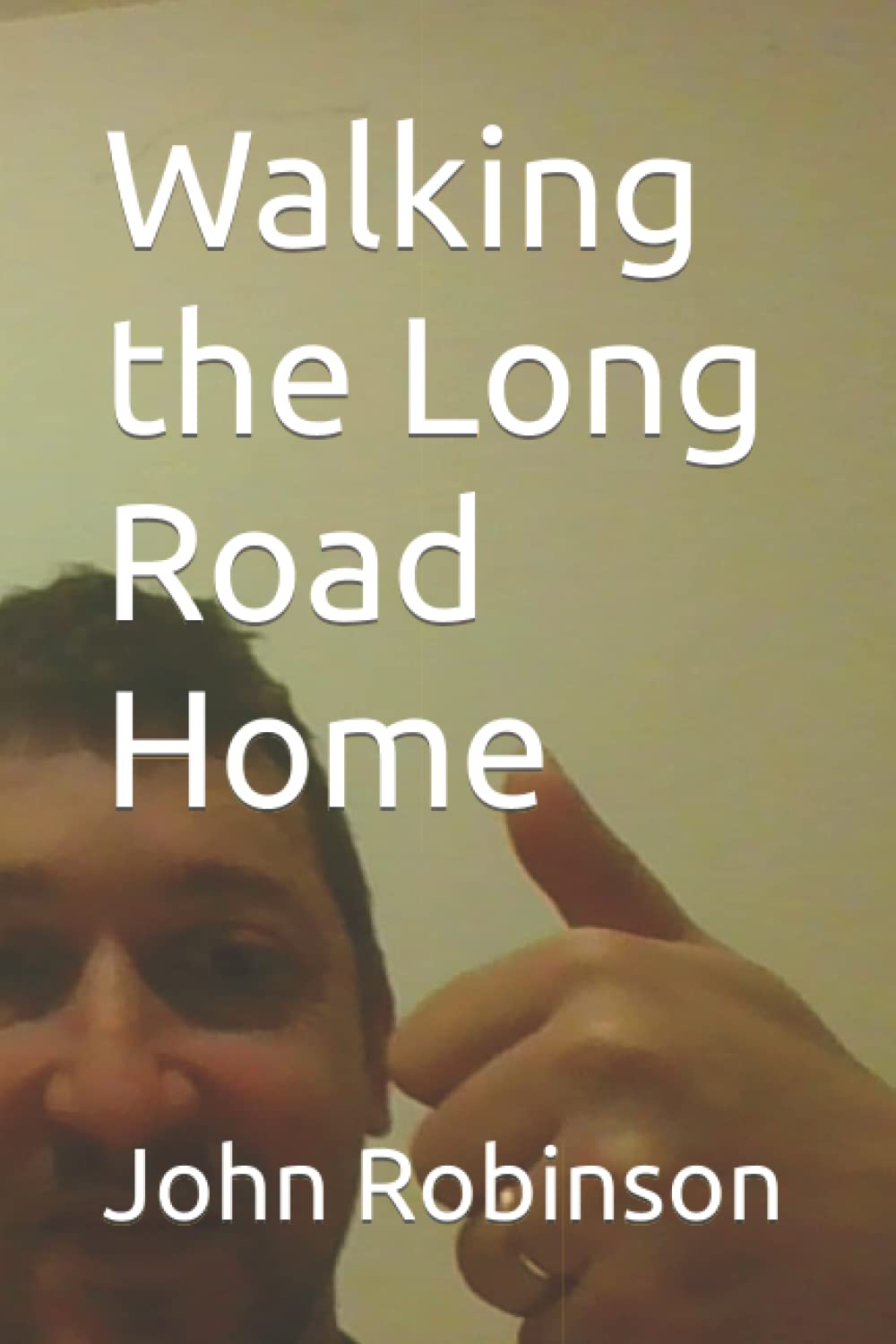 Walking the Long Road Home by John Robinson | Goodreads