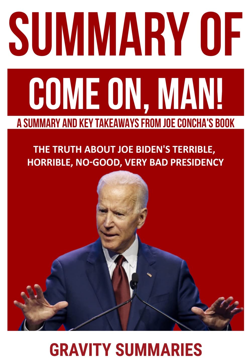 Summary Of Come On Man The Truth About Joe Biden s Terrible summary-of-come-on-man-the-truth-about-joe-biden-s-terrible