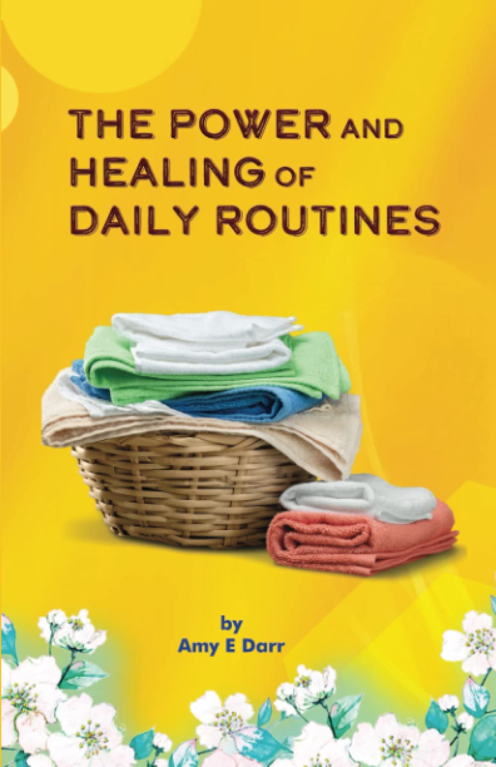 The Power and Healing of Daily Routines by Amy E Darr | Goodreads