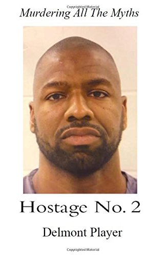 Hostage No. 2: Murdering All The Myths by Delmont Player | Goodreads