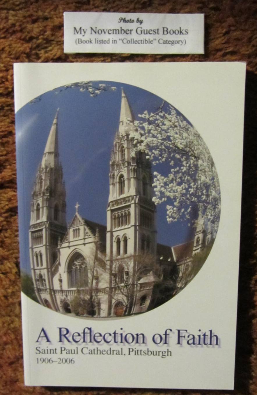 A Reflection of Faith: Saint Paul Cathedral, Pittsburgh 1906-2006 by Ph ...