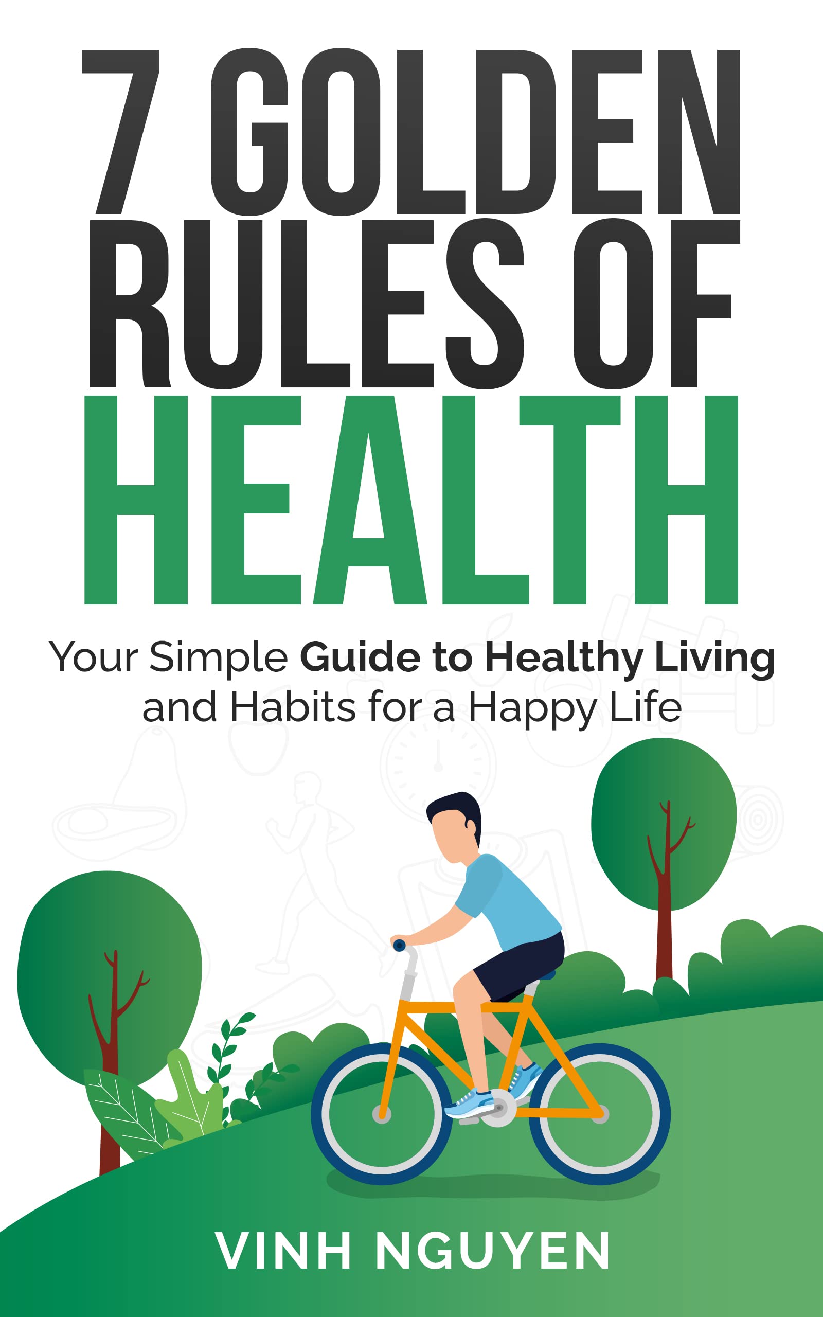 7 GOLDEN RULES OF HEALTH: Your Simple Guide to Healthy Living and ...