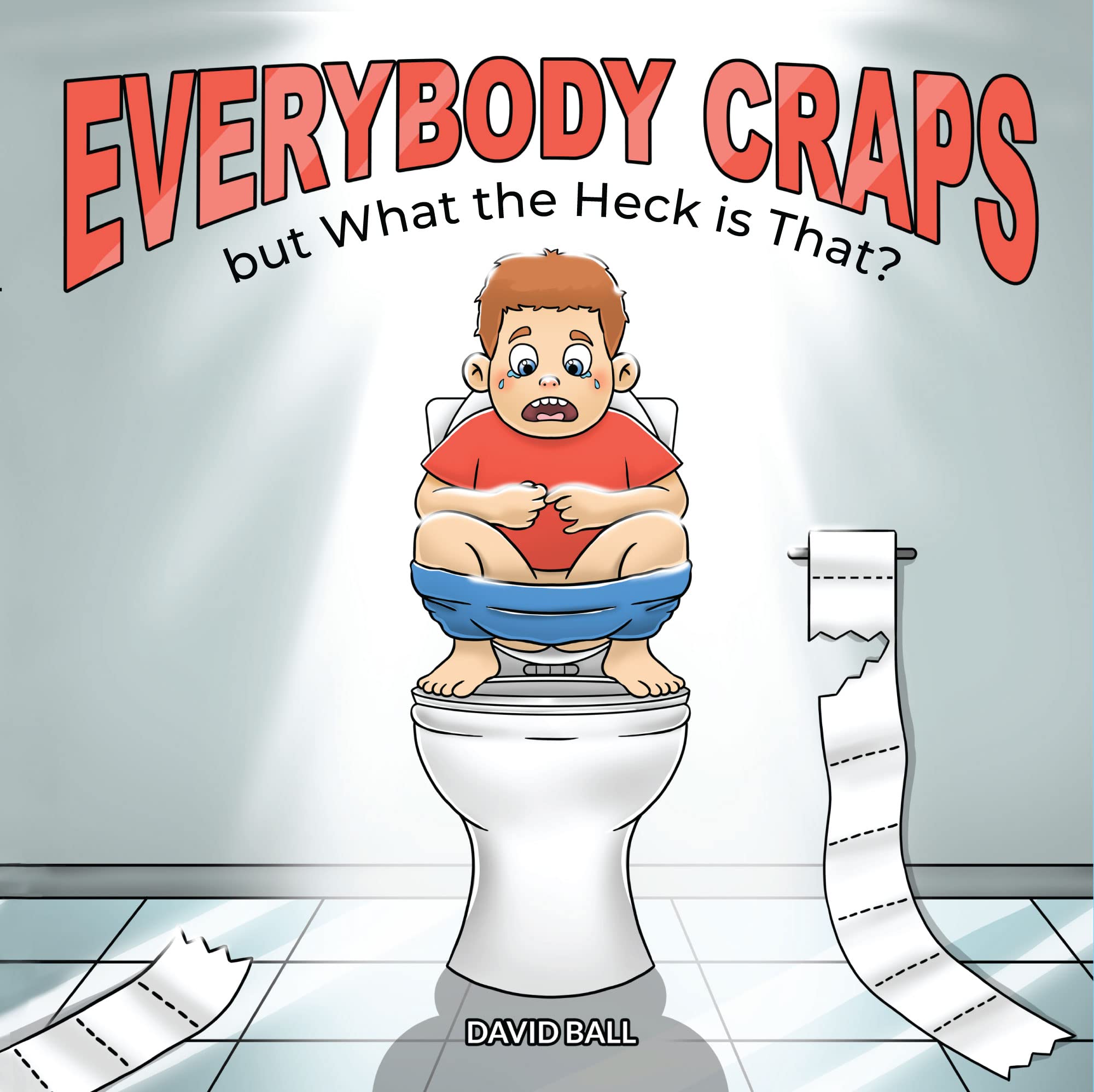 Everybody Craps but What the Heck is That? by David a Ball | Goodreads
