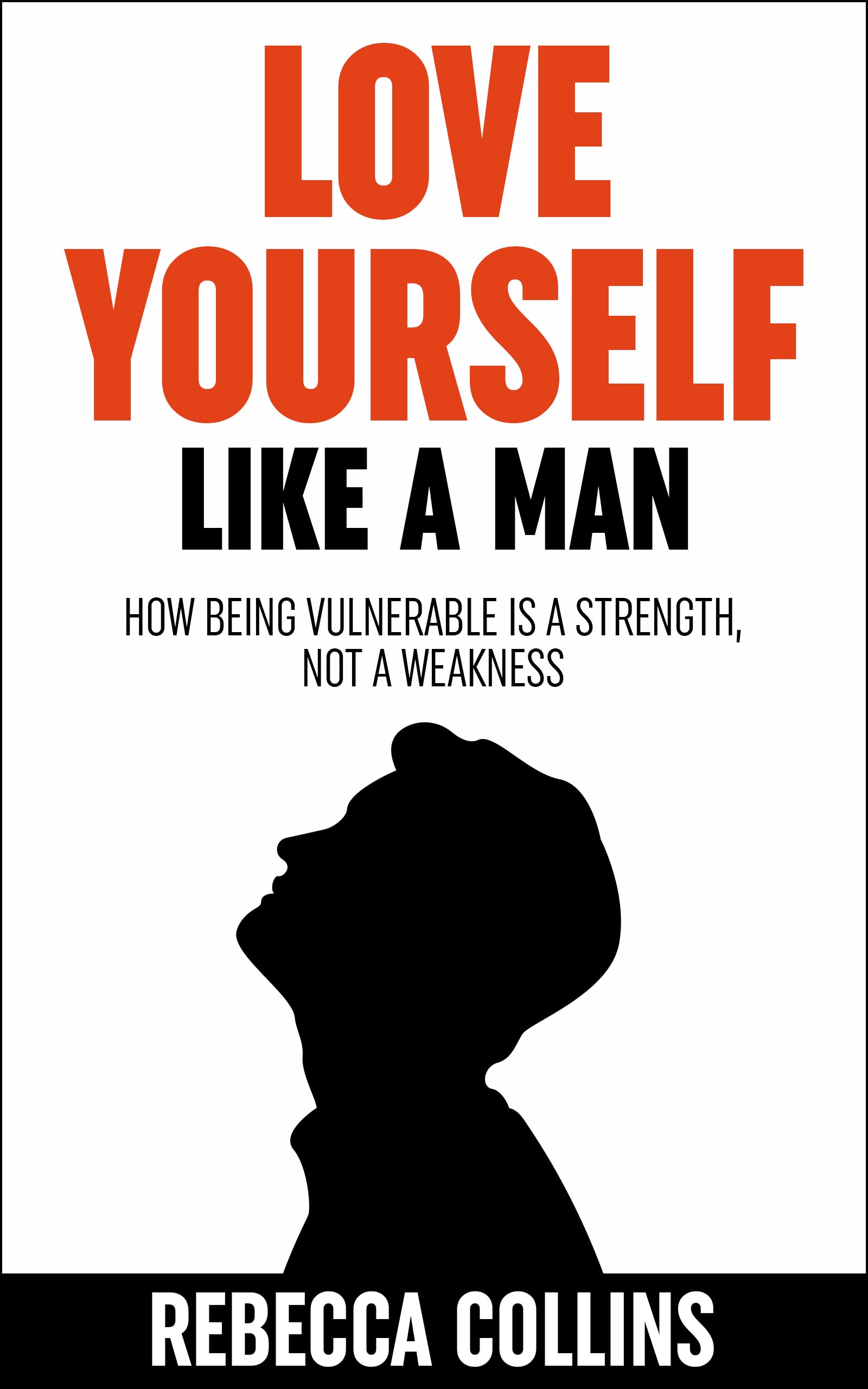 Love Yourself Like A Man : Self-Love For Men | How Being Vulnerable Is ...