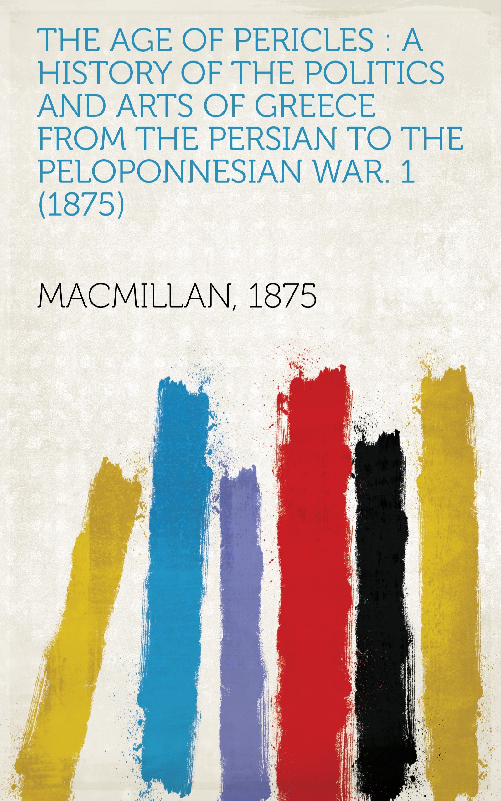 The age of Pericles : a history of the politics and arts of Greece from ...