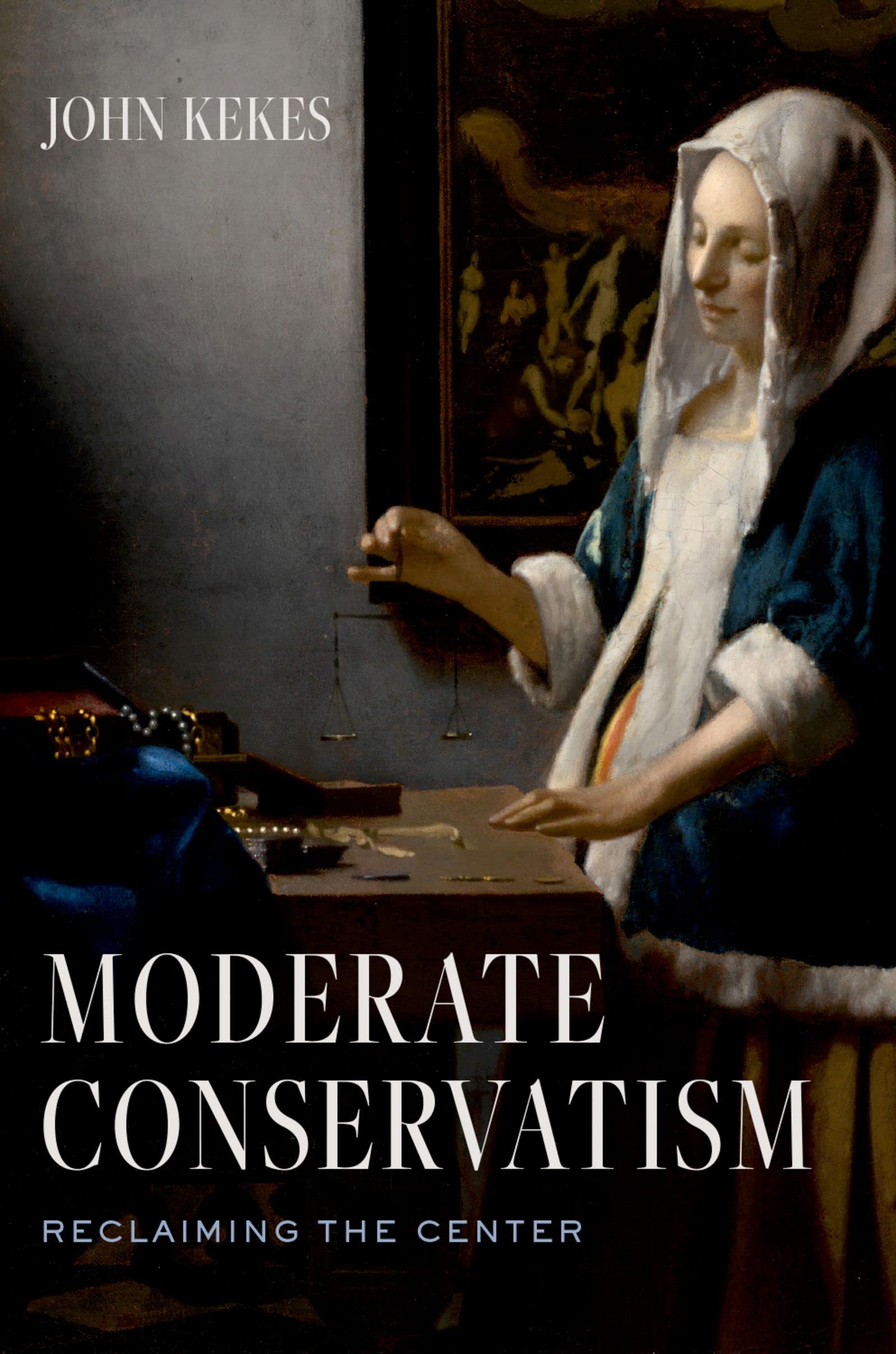 Moderate Conservatism: Reclaiming the Center by John Kekes | Goodreads